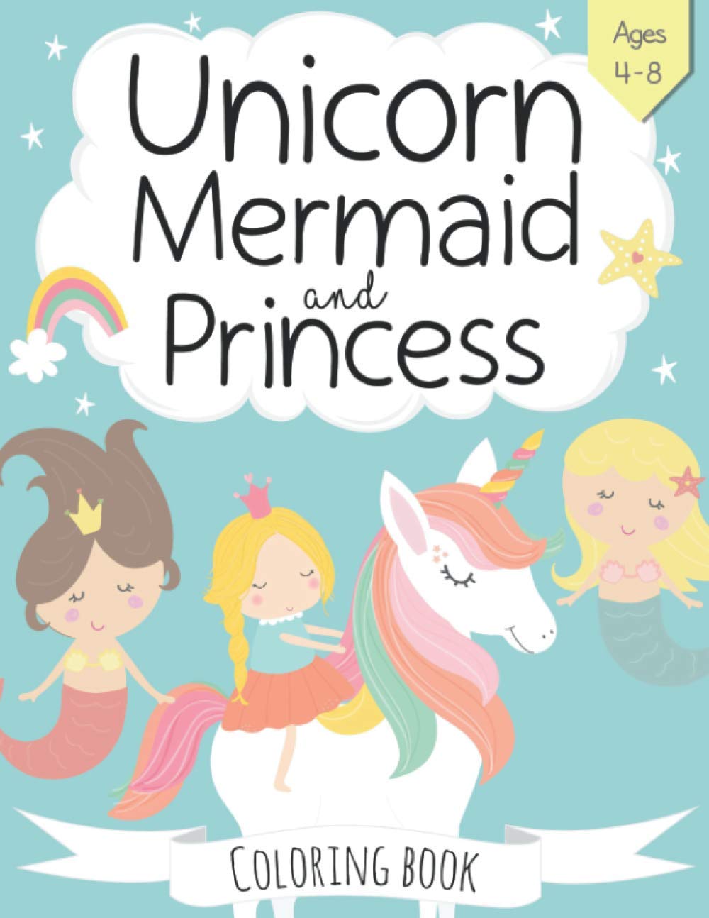 Unicorn, Mermaid and Princess Coloring Book: For Kids Ages 4-8 by The ...