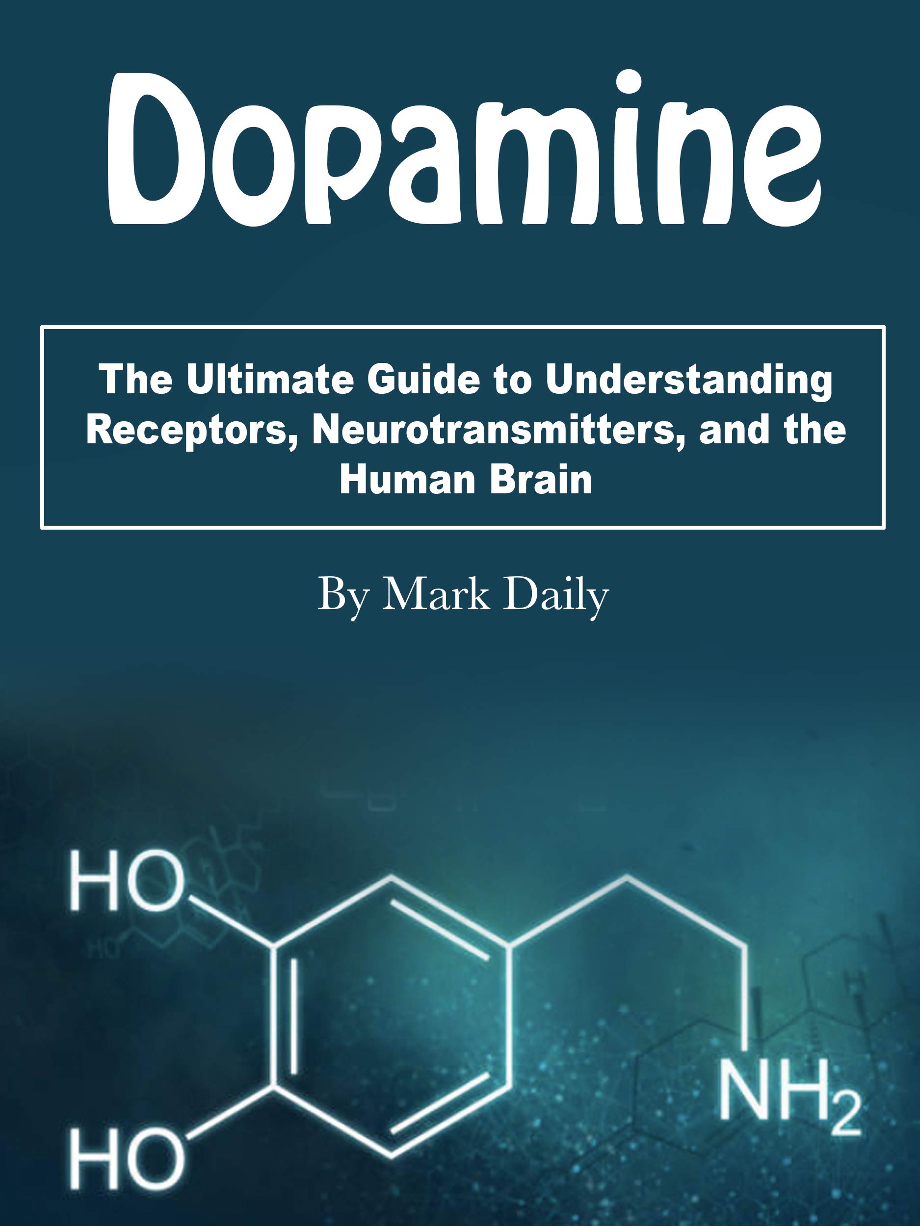 Dopamine: The Ultimate Guide to Understanding Receptors ...