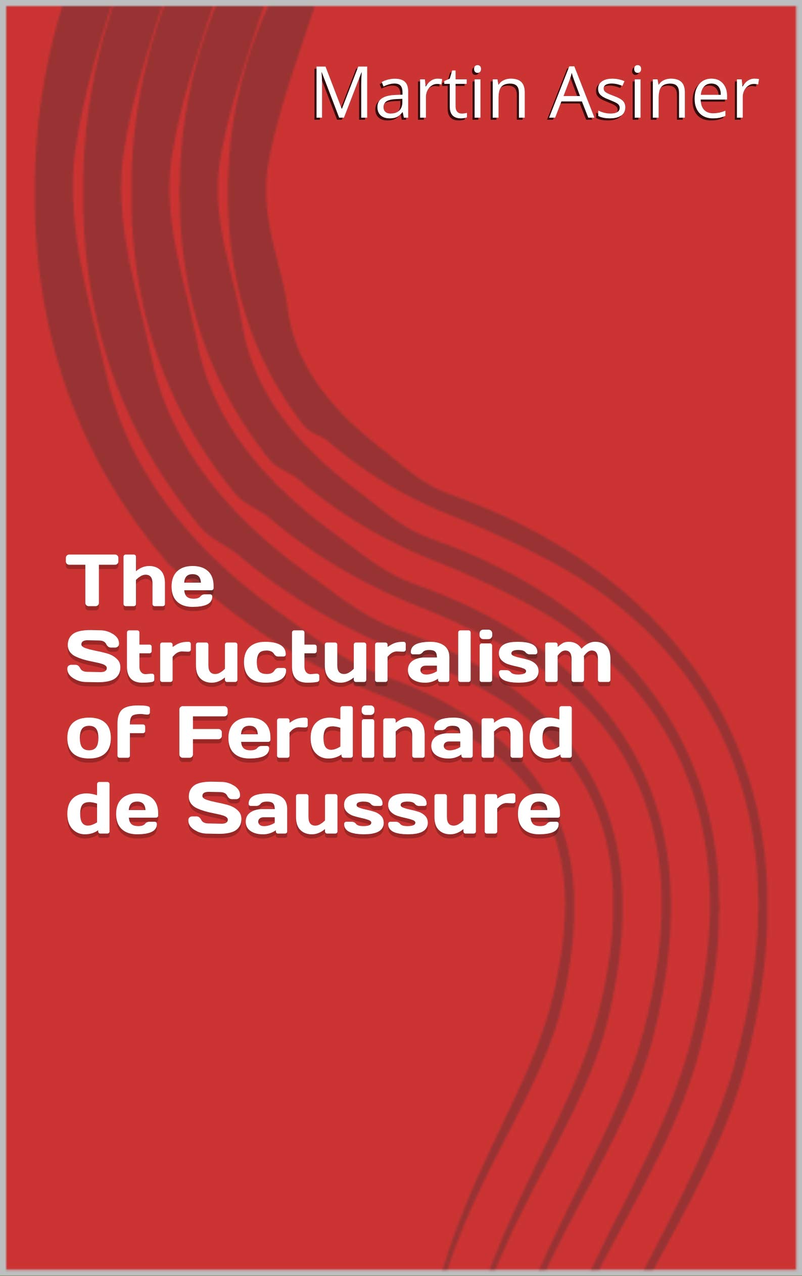 The Structuralism of Ferdinand de Saussure by Martin Asiner | Goodreads