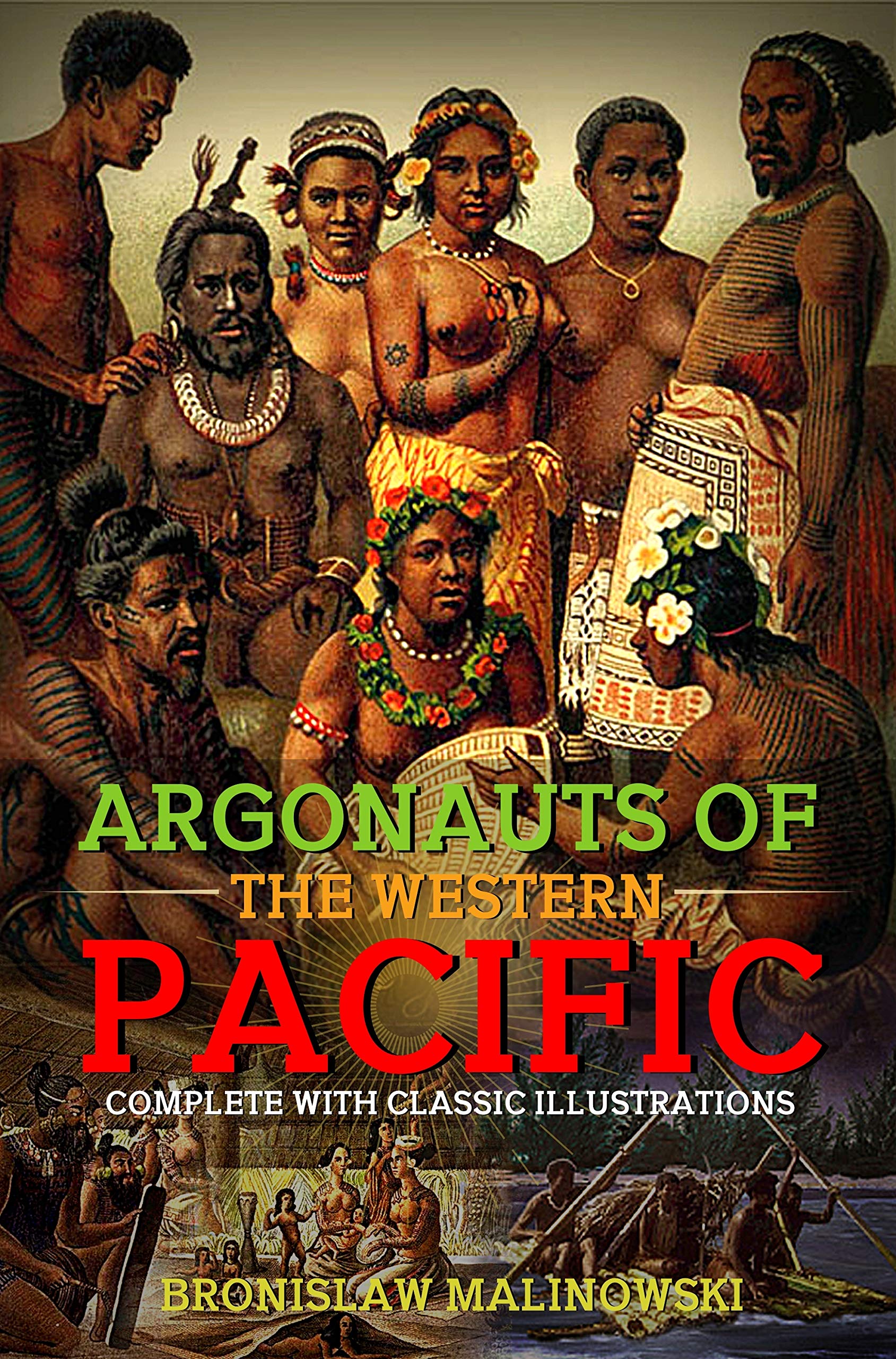 Argonauts of the Western Pacific: Complete With Classic Illustrations ...