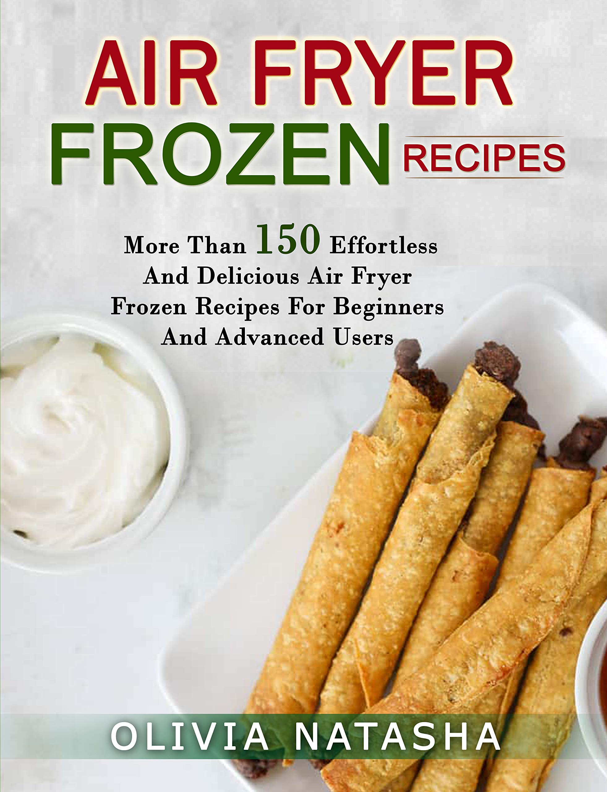 AIR FRYER FROZEN RECIPES: MORE THAN 150 EFFORTLESS AND DELICIOUS AIR ...