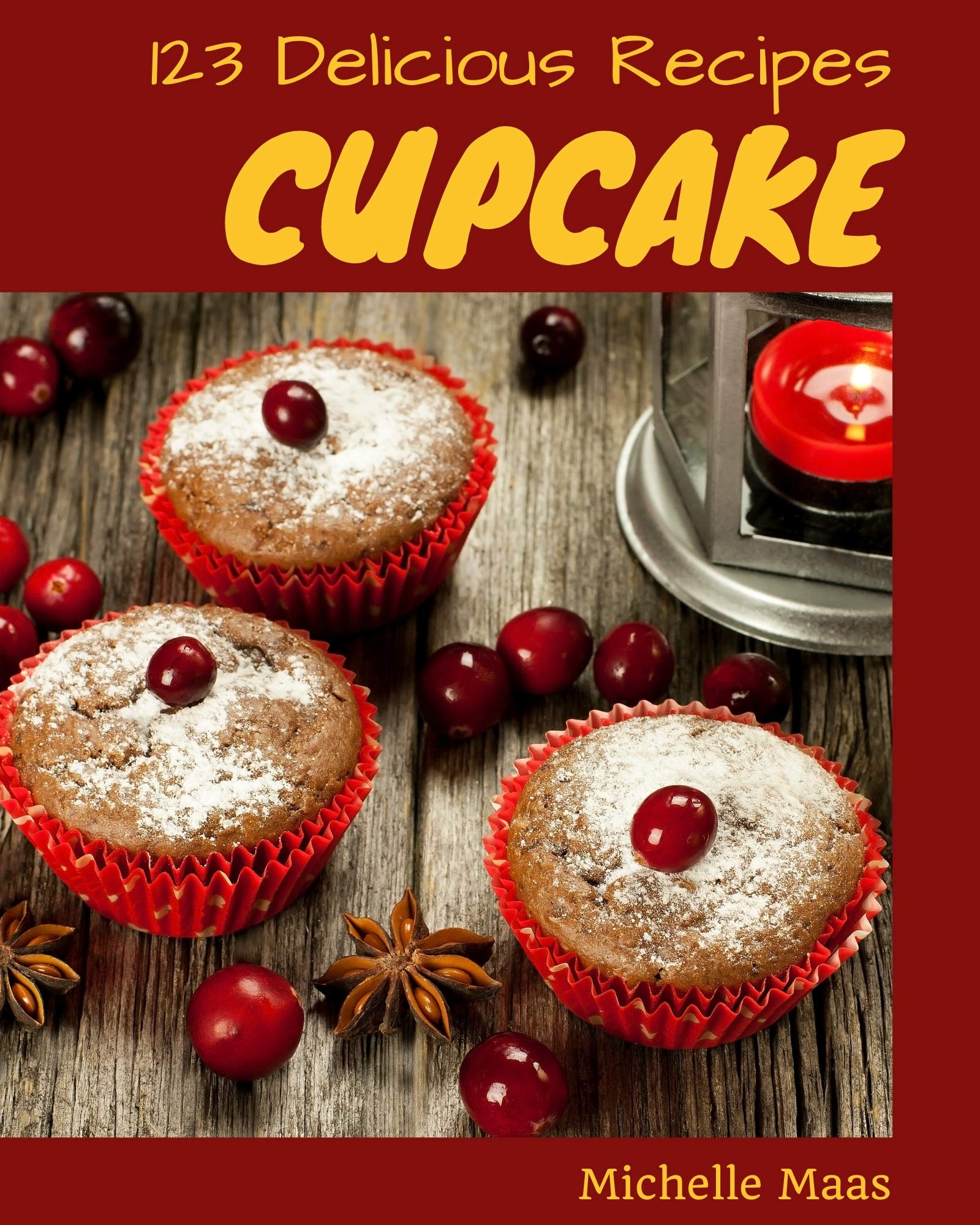 123 Delicious Cupcake Recipes: An Inspiring Cupcake Cookbook for You by ...
