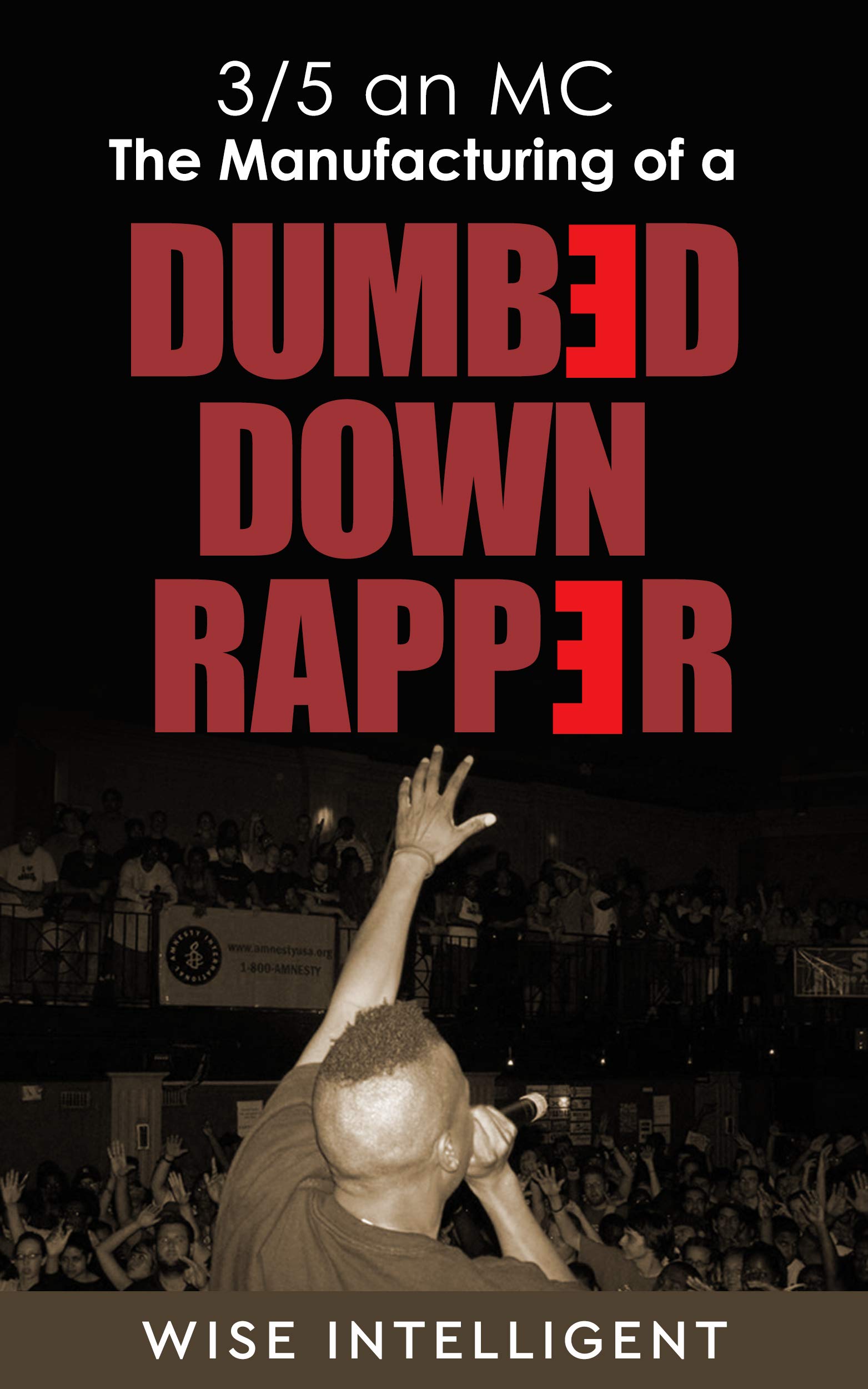 3/5 an MC: The Manufacturing of a Dumbed Down Rapper by Wise ...