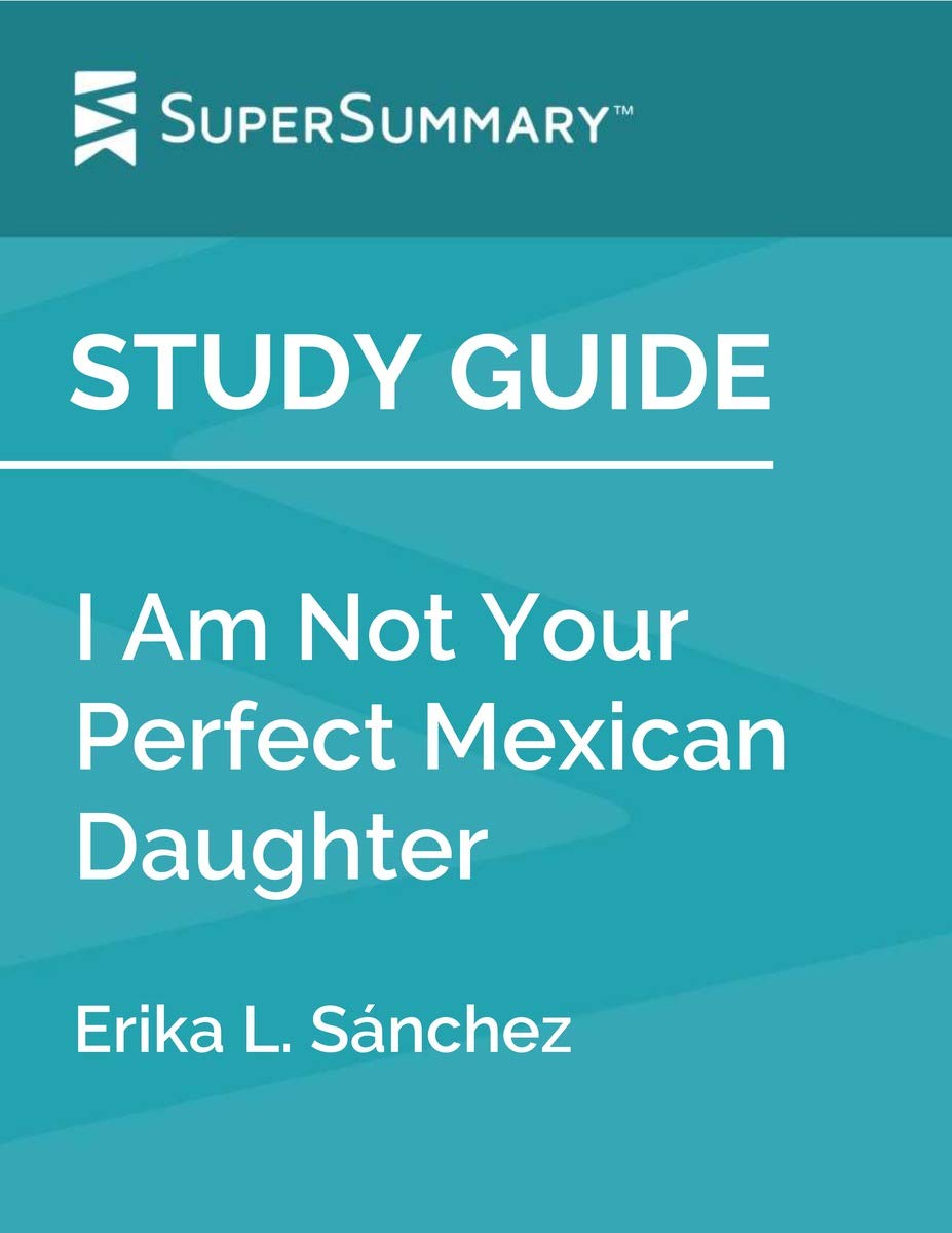 Study Guide: I Am Not Your Perfect Mexican Daughter by Erika L. Sánchez ...