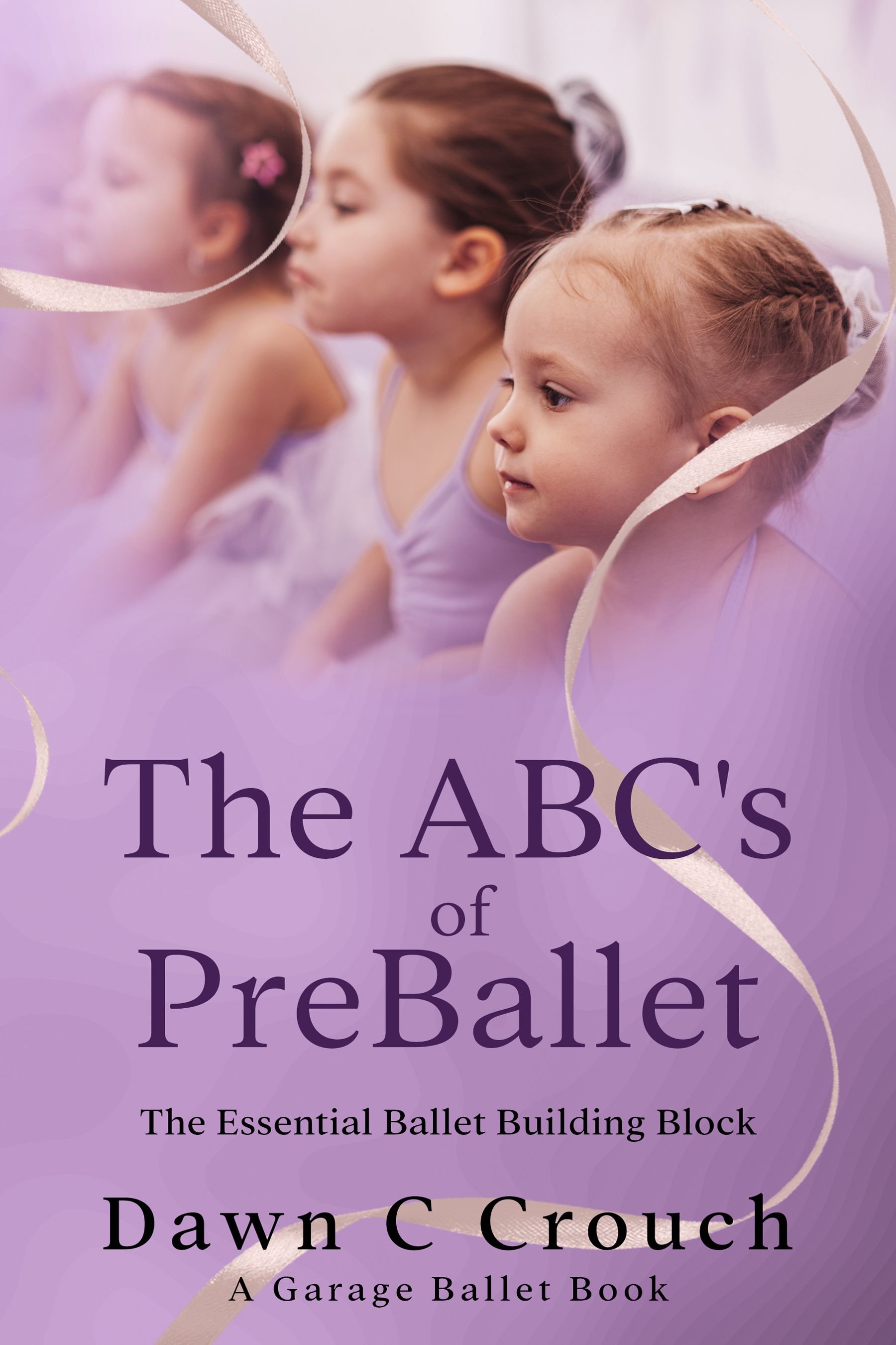 The ABC's of PreBallet (Garage Ballet #3) by Dawn C. Crouch | Goodreads