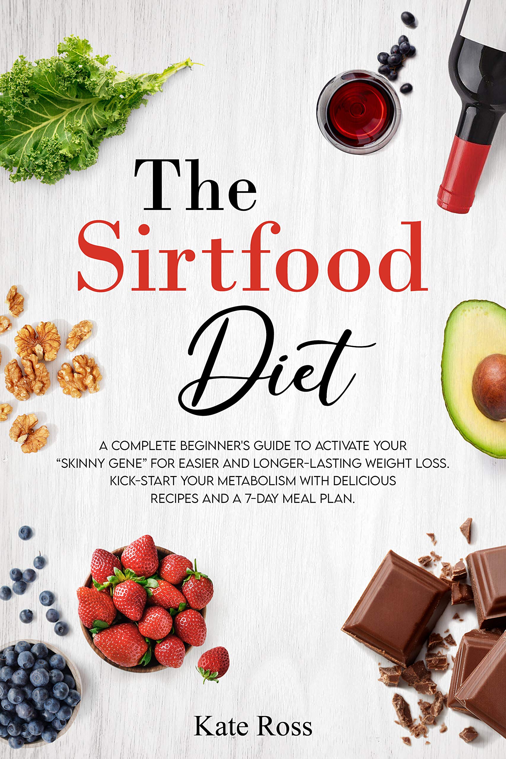 The Sirtfood Diet: A Complete Beginner’s Guide to Activate Your “Skinny Gene” for Easier and ...