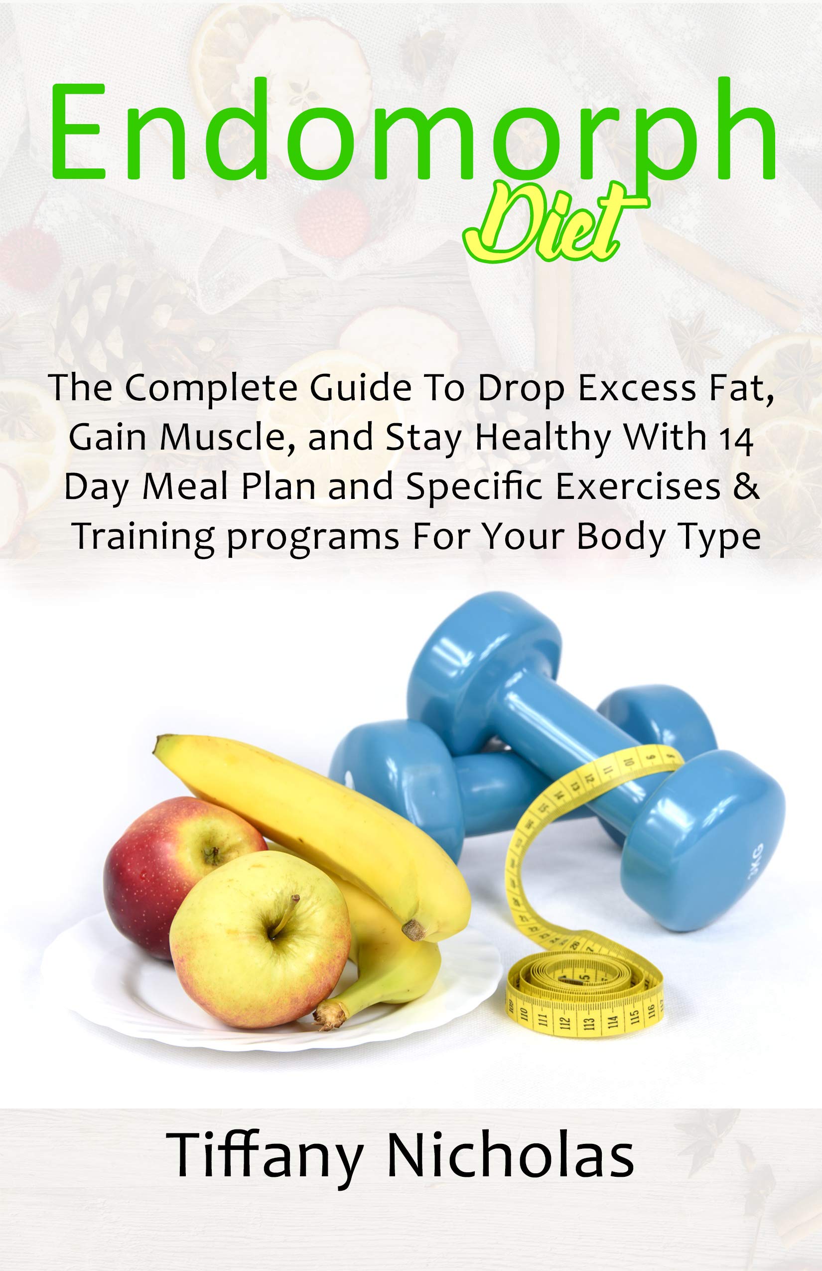 Endomorph Diet: The Complete Guide To Drop Excess Fat, Gain Muscle, and ...