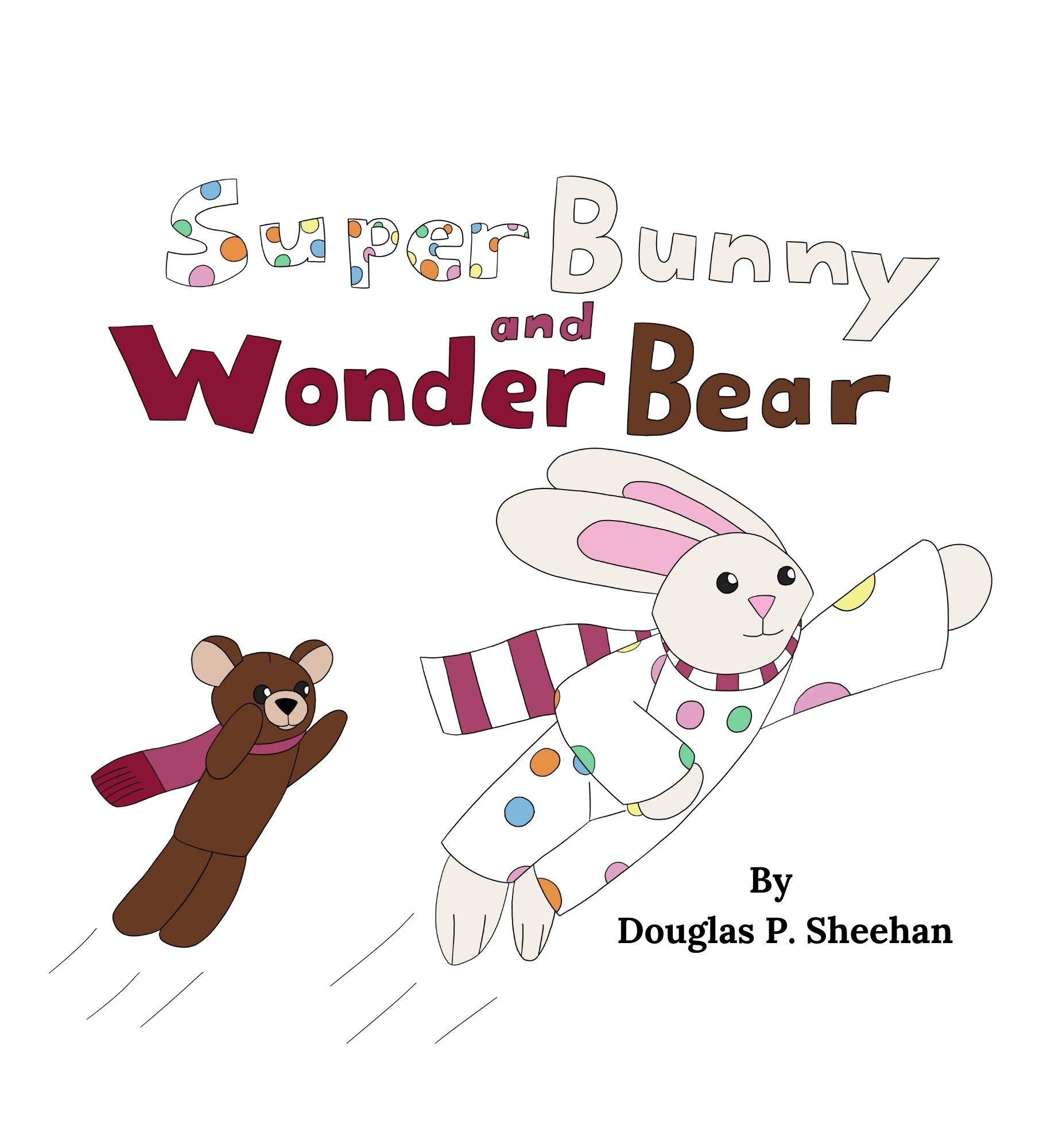 Super Bunny and Wonder Bear by Douglas Sheehan | Goodreads