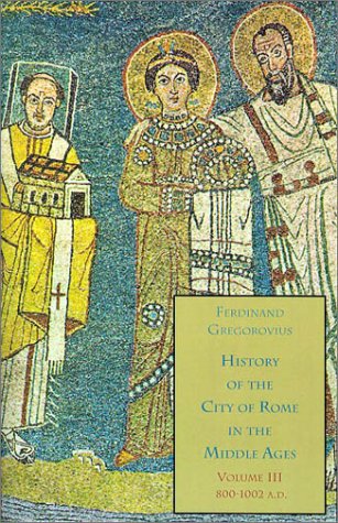 History of the City of Rome in the Middle Ages, Volume 3, Books 5 & 6 ...