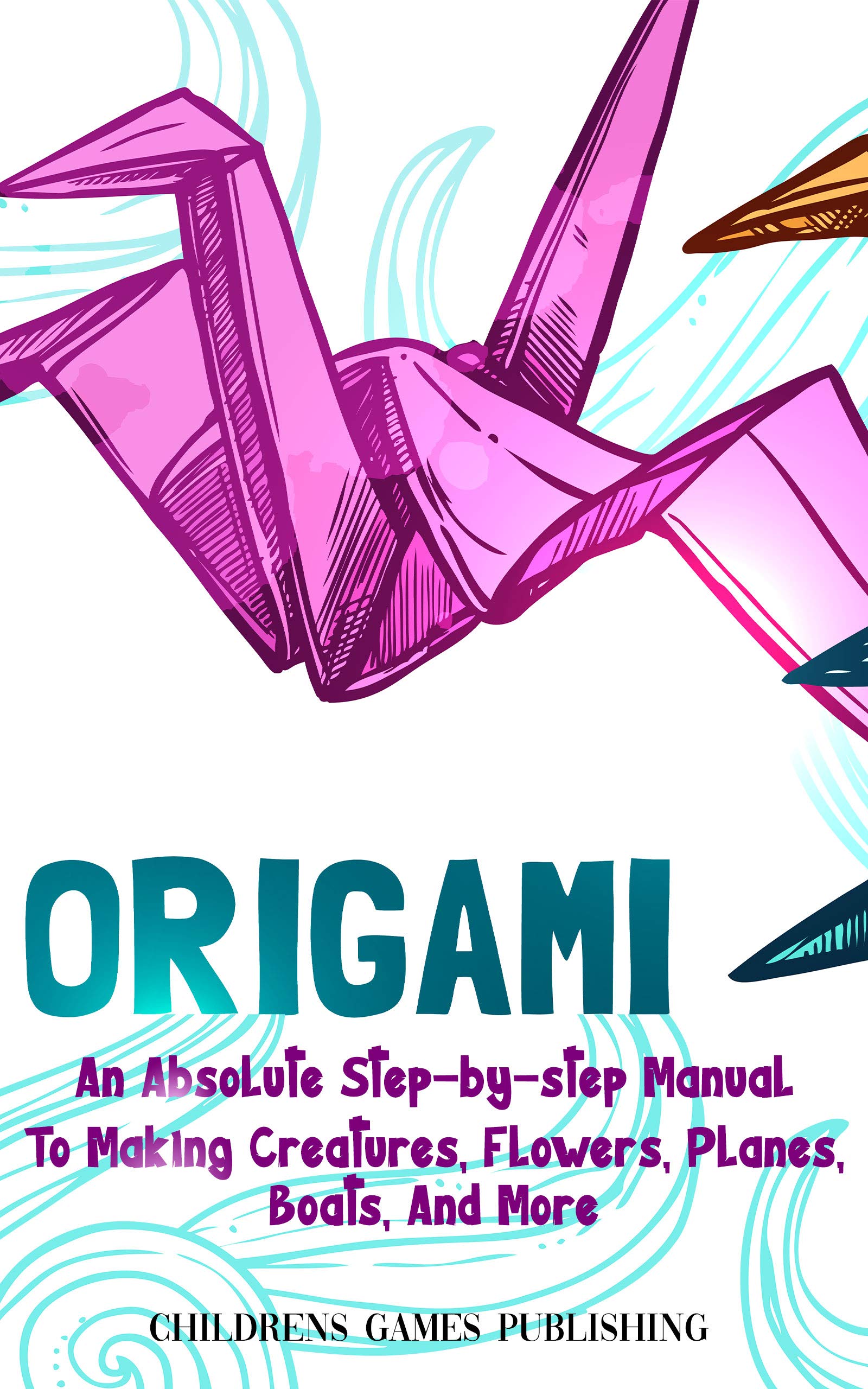 easy origami for kids: An Absolute Step-by-step Manual To Making ...
