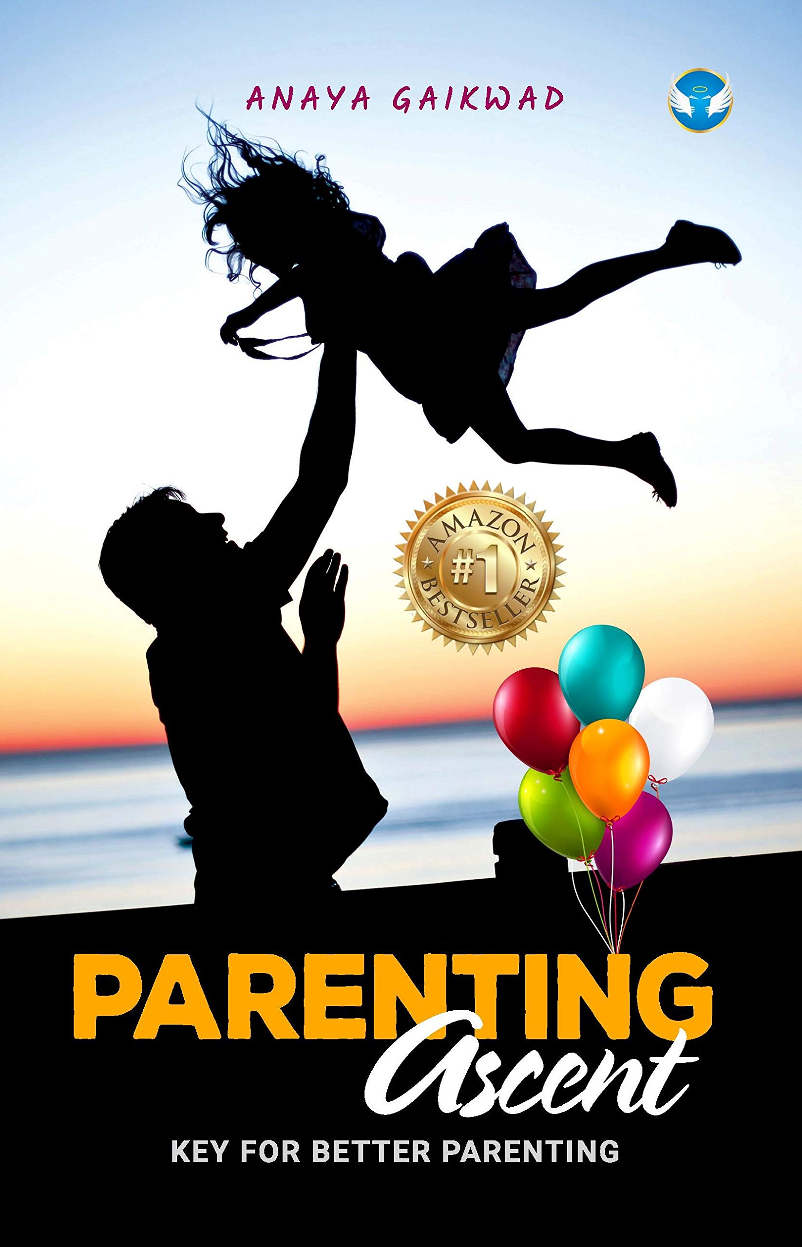 Parenting Ascent: Key For Better Parenting by Anaya Gaikwad | Goodreads