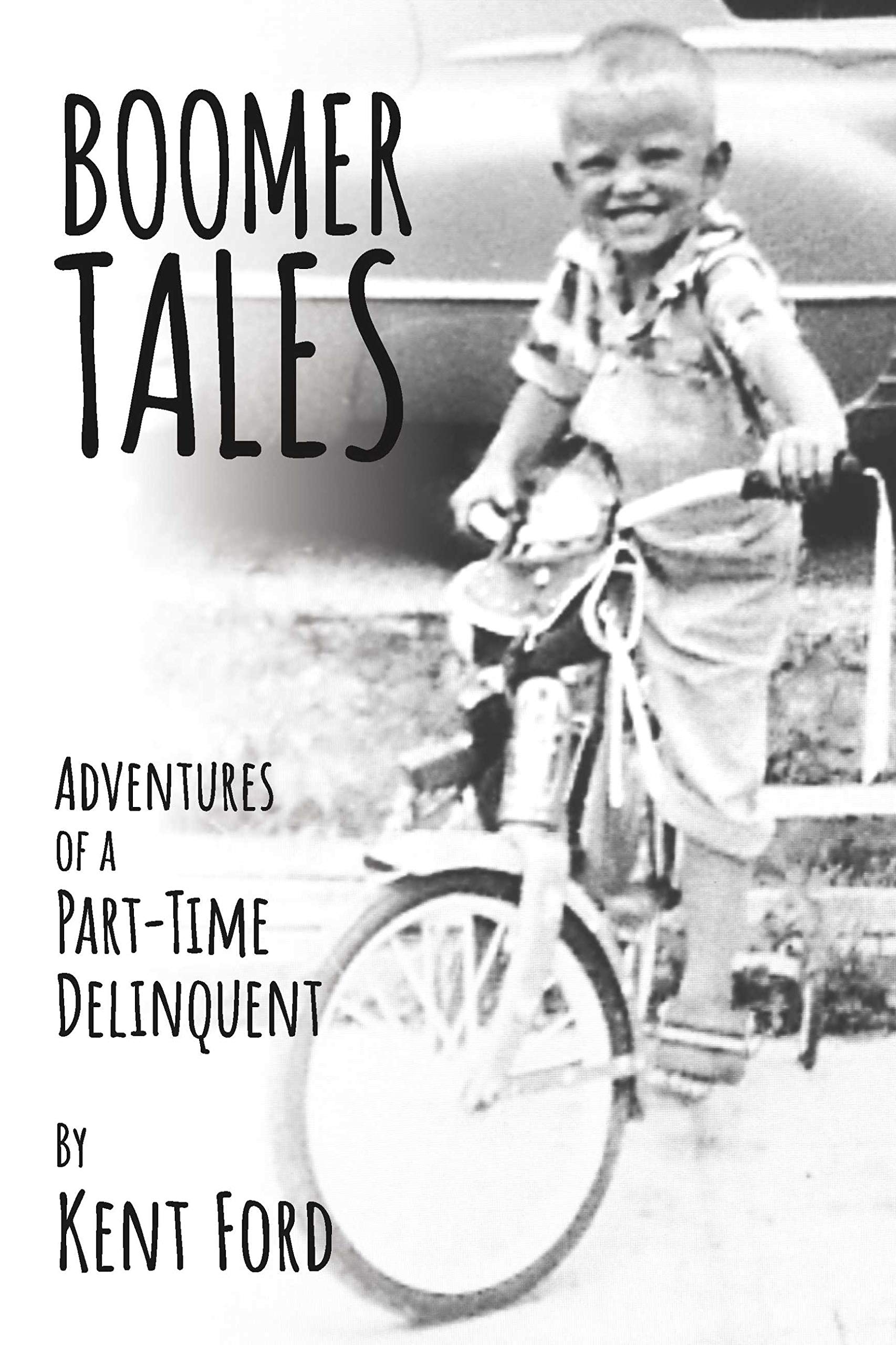 Boomer Tales: Adventures of a Part-Time Delinquent by Kent Ford | Goodreads