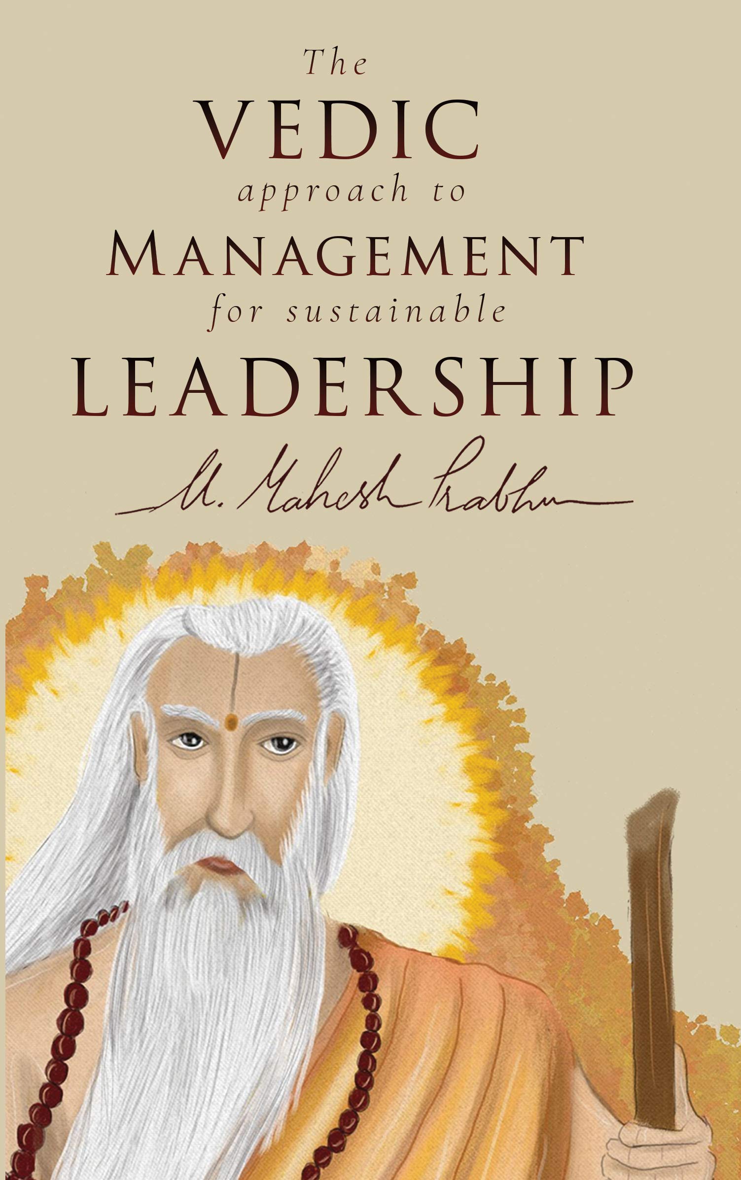 The VEDIC approach to MANAGEMENT for sustainable LEADERSHIP by Mahesh ...