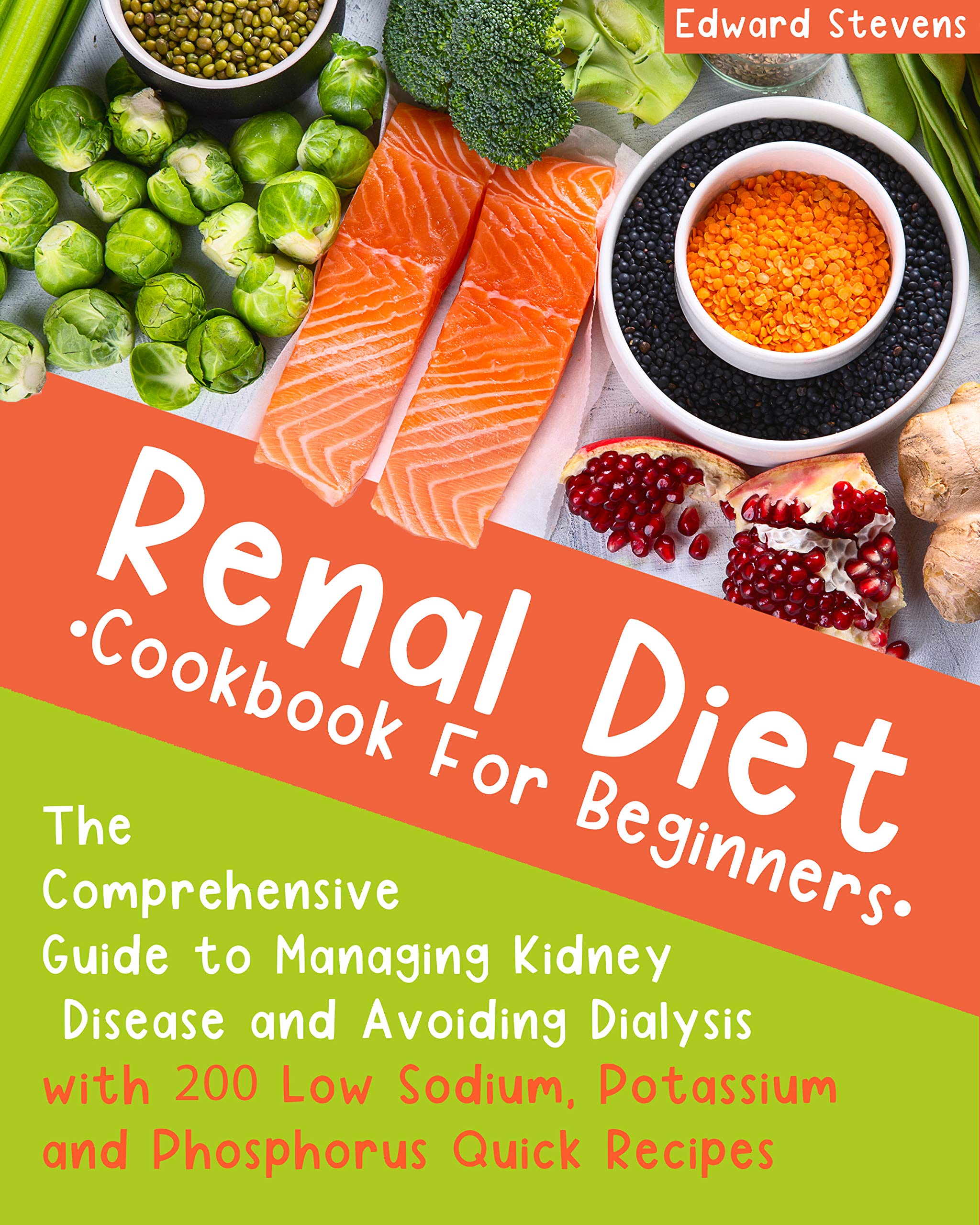 Renal Diet Cookbook for Beginners: The Comprehensive Guide to Managing Kidney Disease and ...