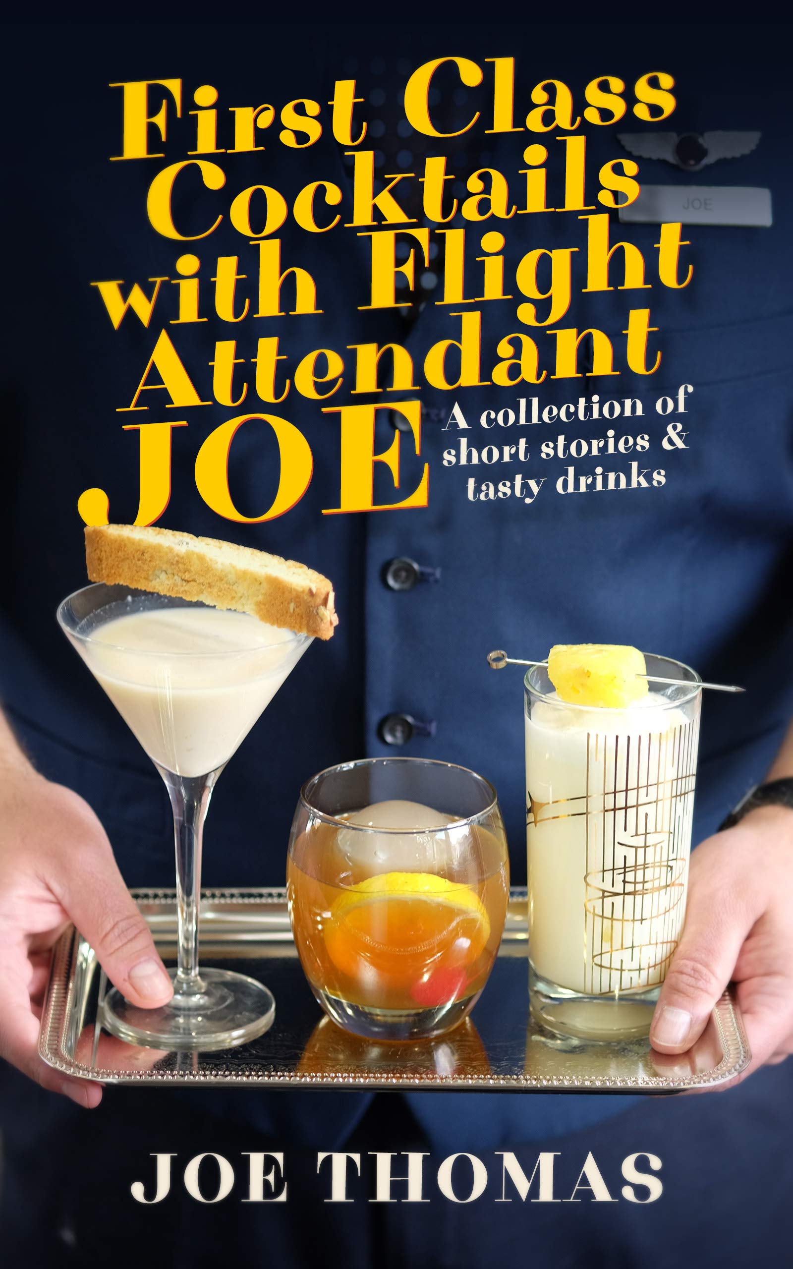 First Class Cocktails with Flight Attendant Joe : A collection of short ...