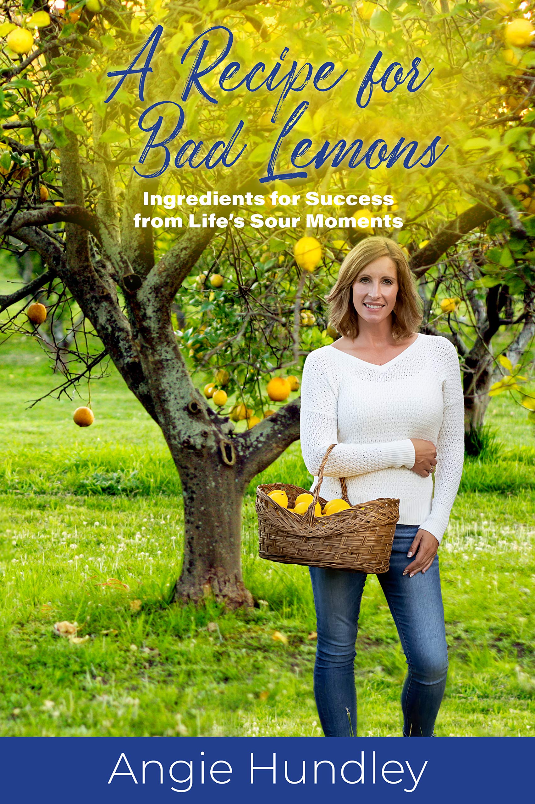 A Recipe for Bad Lemons: Ingredients for Success from Life’s Sour ...