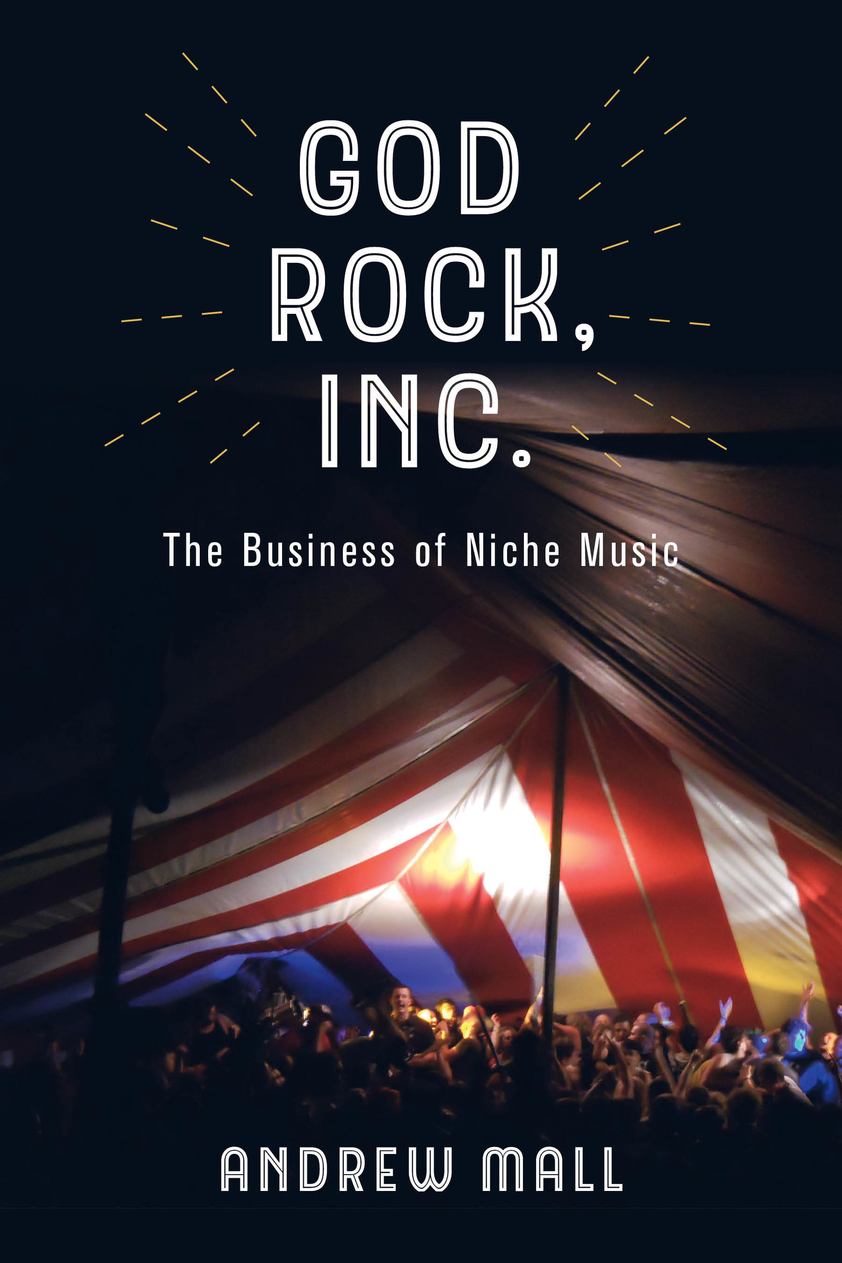 God Rock, Inc: The Business of Niche Music by Andrew Mall | Goodreads