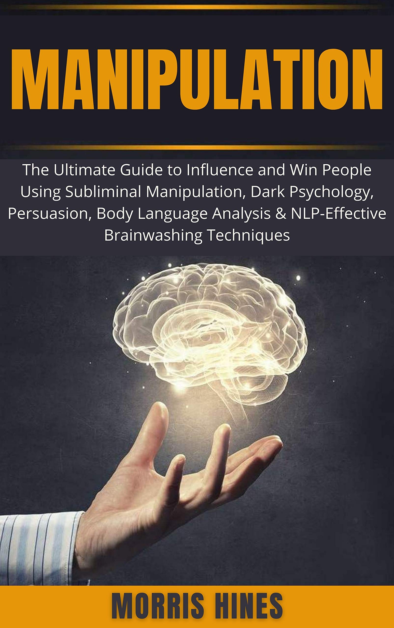 Manipulation: The Ultimate Guide to Influence and Win People Using ...