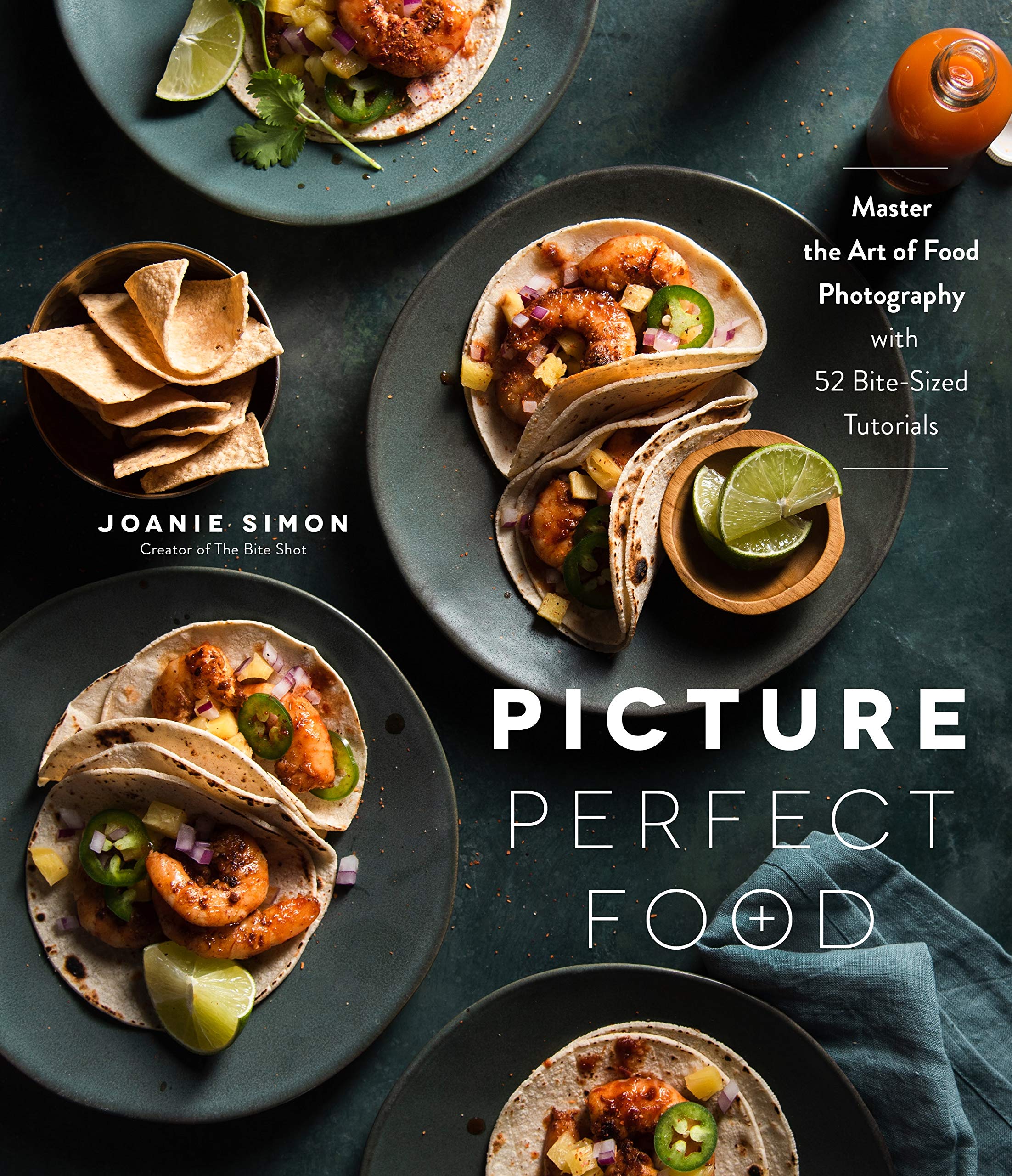 Picture Perfect Food: Master the Art of Food Photography with 52 Bite ...