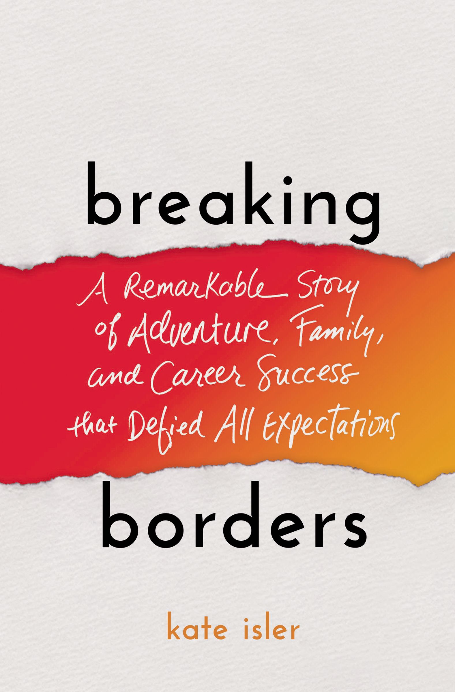 Breaking Borders: A Remarkable Story of Adventure, Family, and Career ...