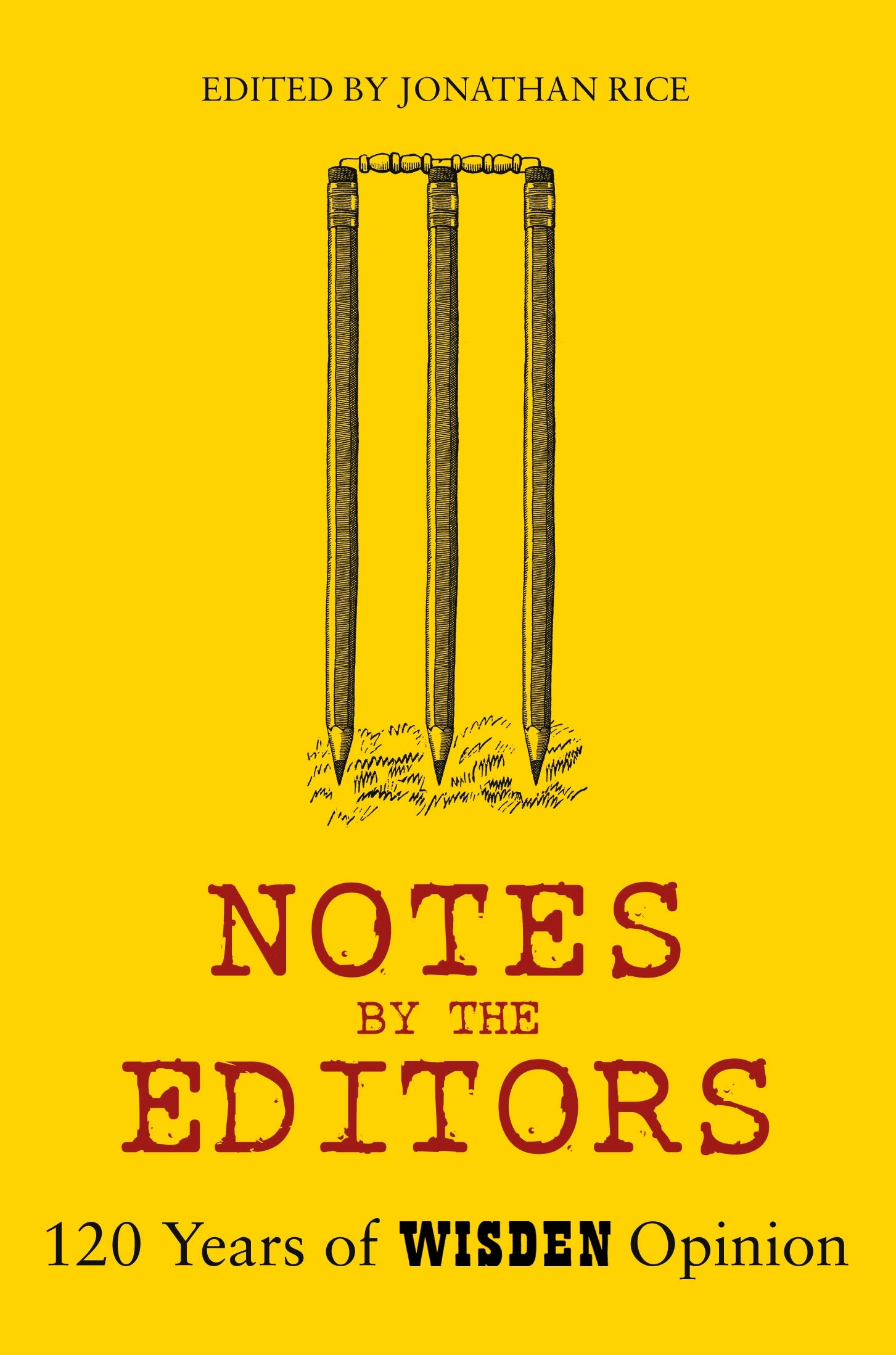 Notes By The Editors: 120 Years of Wisden Opinion by Jonathan Rice ...