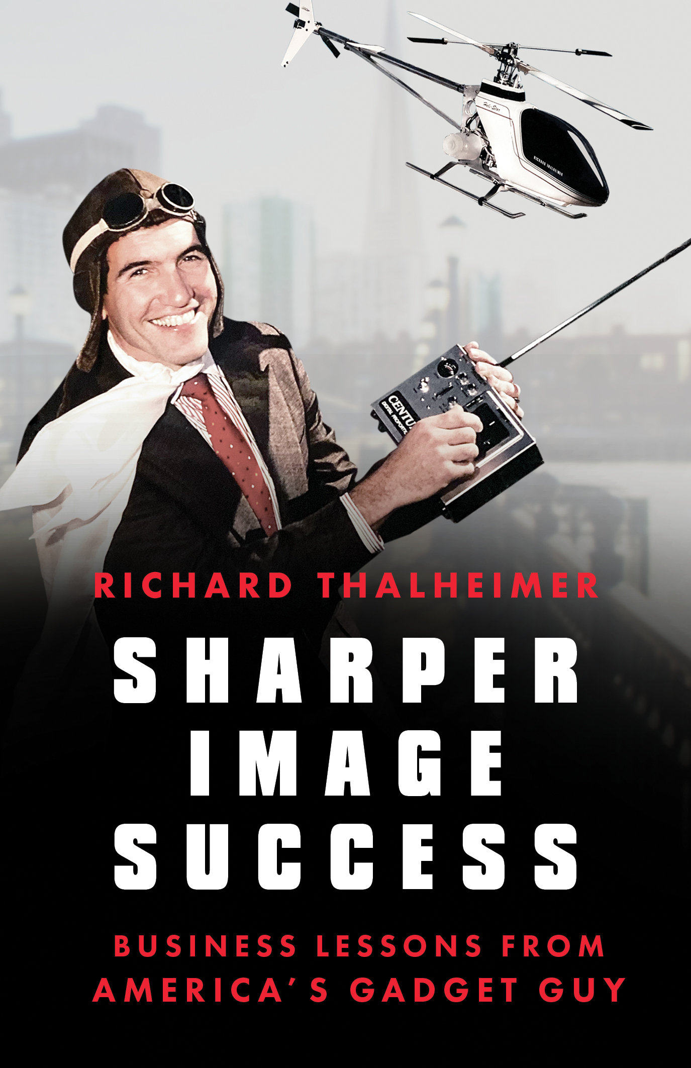 Sharper Image Success: Business Lessons from America's Gadget Guy by ...
