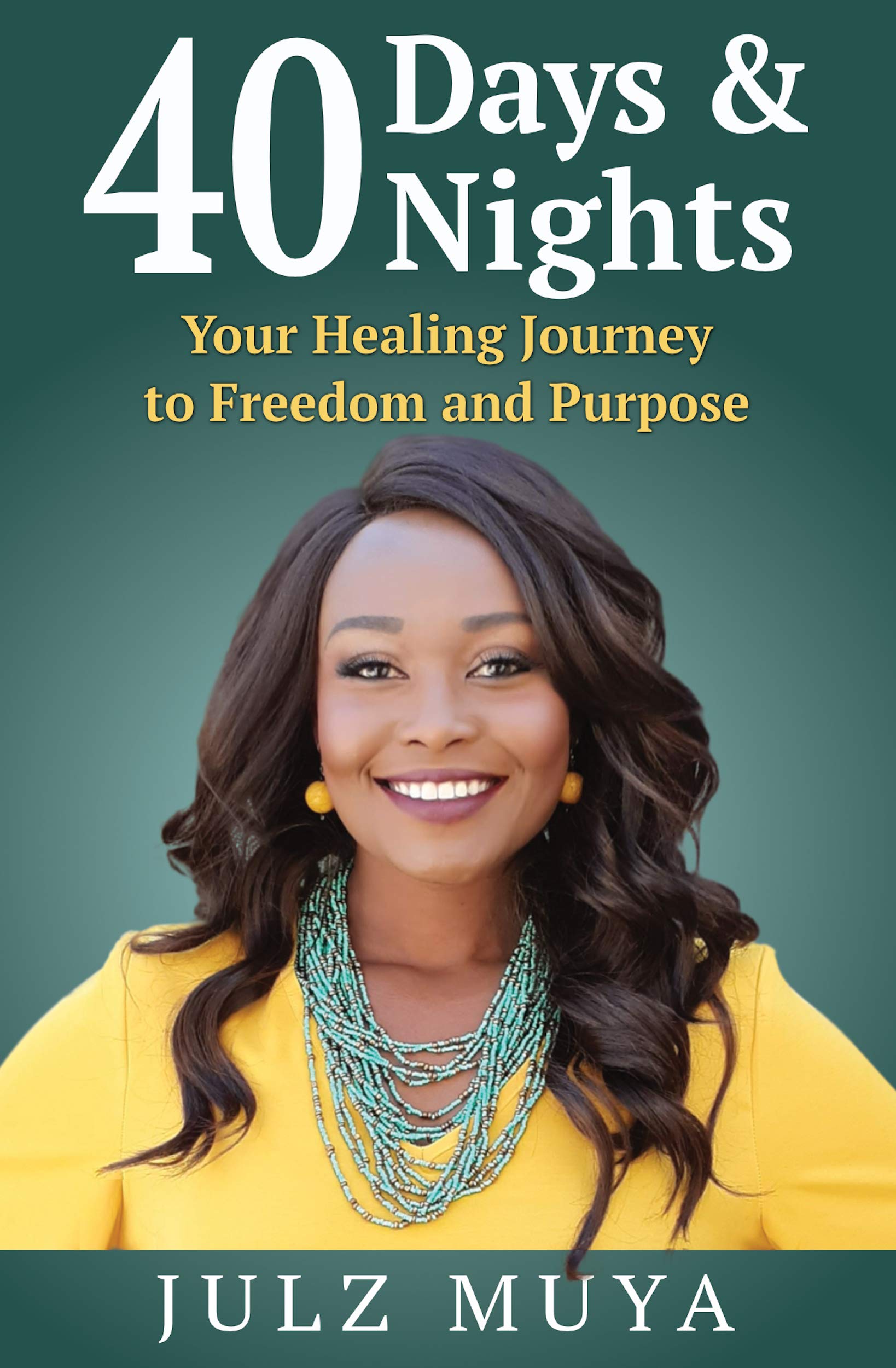40 Days & Nights: Your Healing Journey to Freedom and Purpose by Julz ...