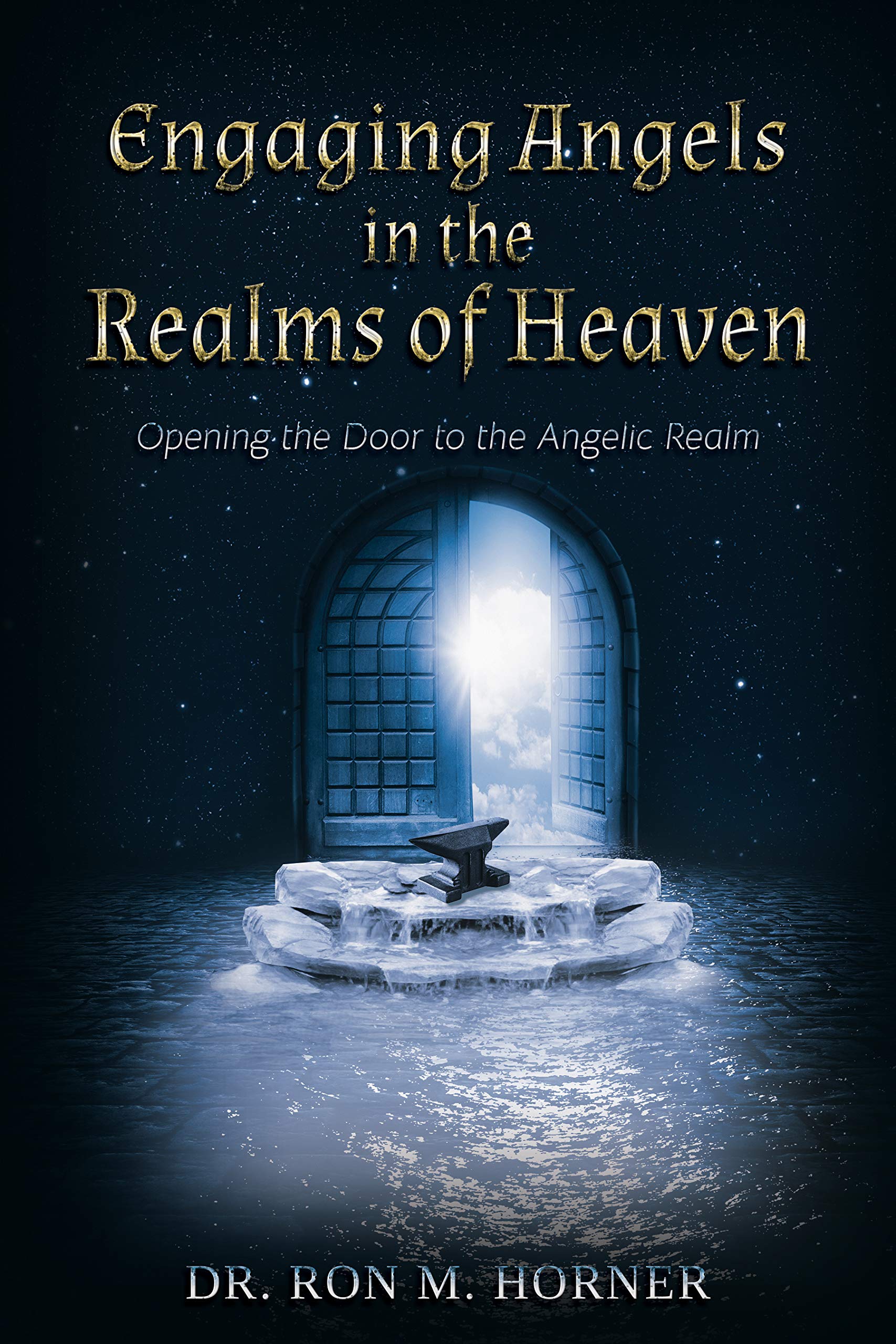 Engaging Angels in the Realms of Heaven: Opening the Door to the ...
