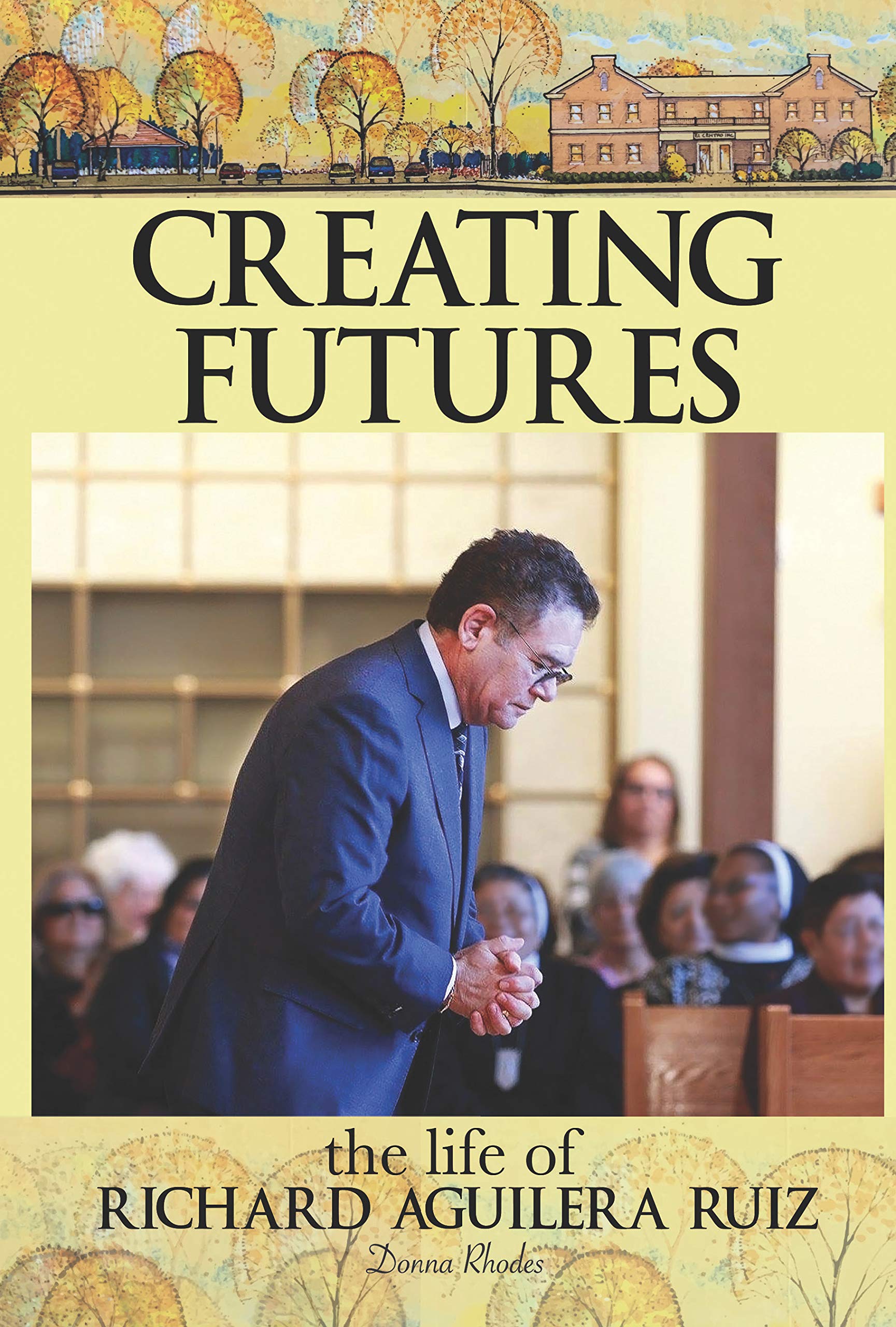 Creating Futures: The Life of Richard Aguilera Ruiz by Donna Rhodes ...