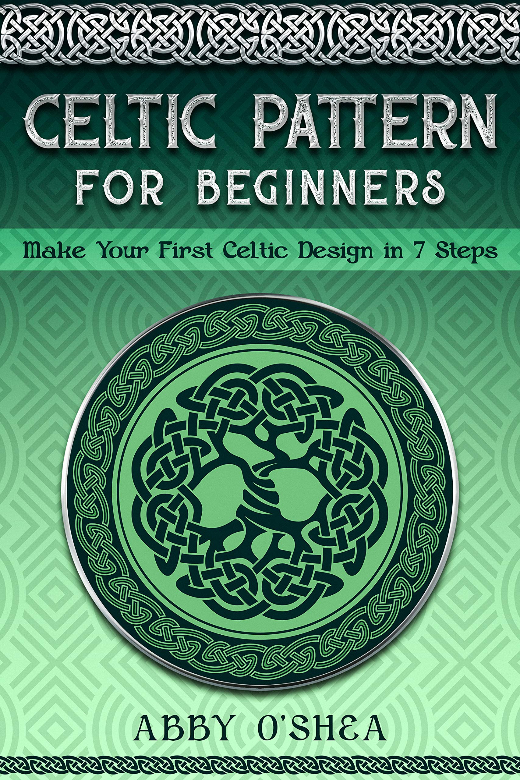 Celtic Patterns for Beginners: Make Your First Celtic Design in 7 Steps ...