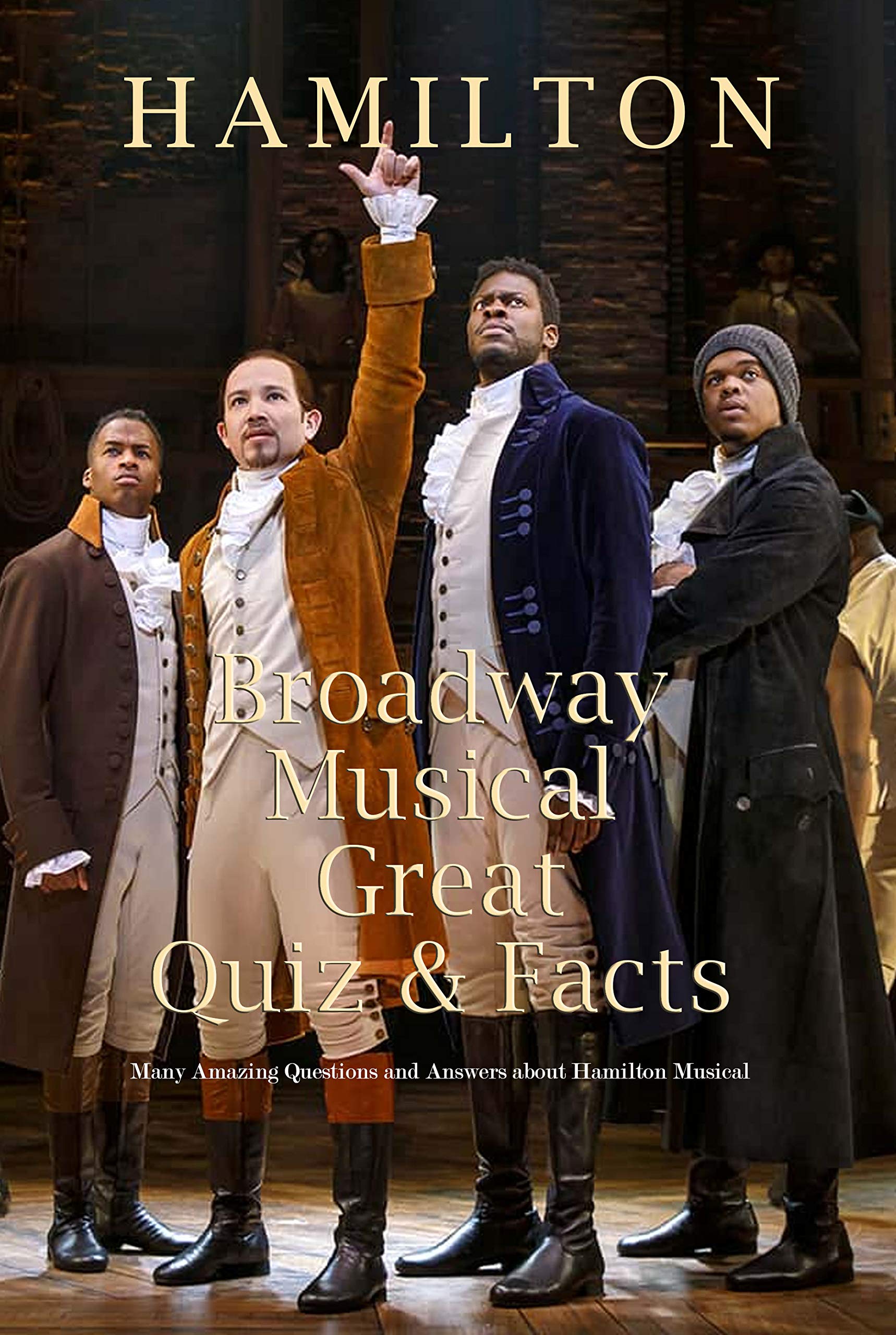 Hamilton Broadway Musical Great Quiz & Facts: Many Amazing Questions ...
