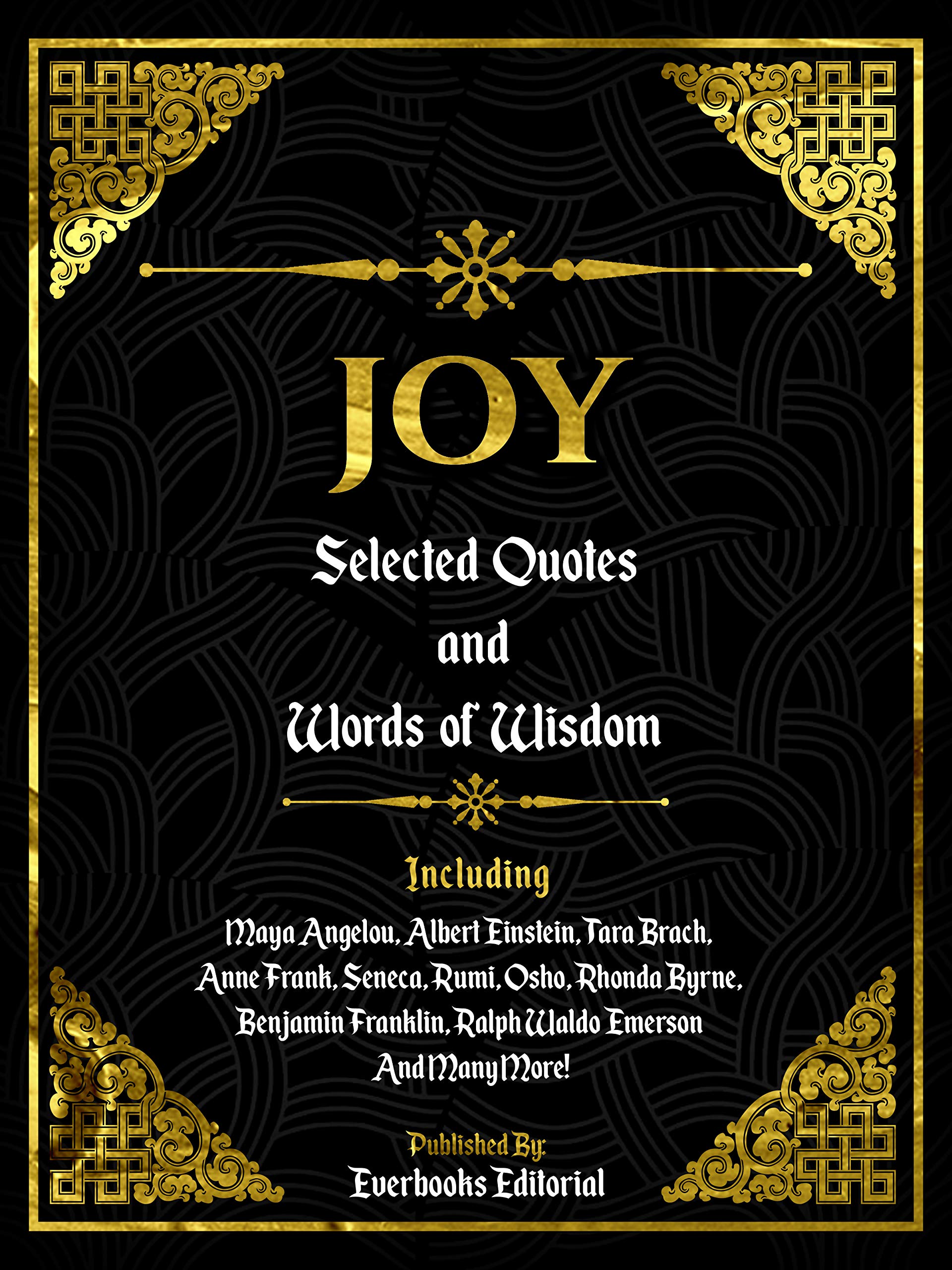 Joy: Selected Quotes And Words Of Wisdom: Including: Maya Angelou ...