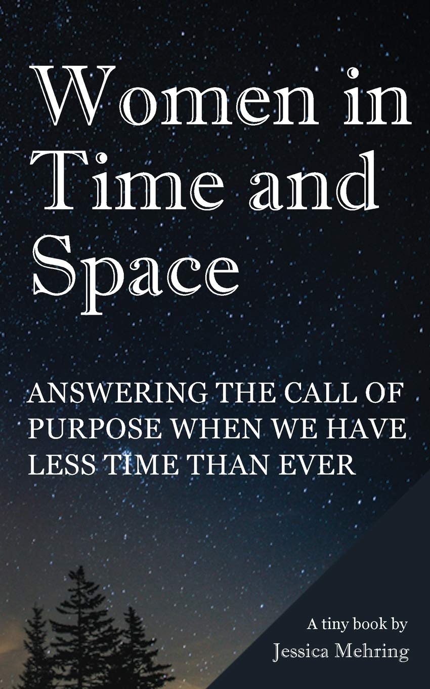 Women in Time and Space: Answering the call of purpose when we have ...
