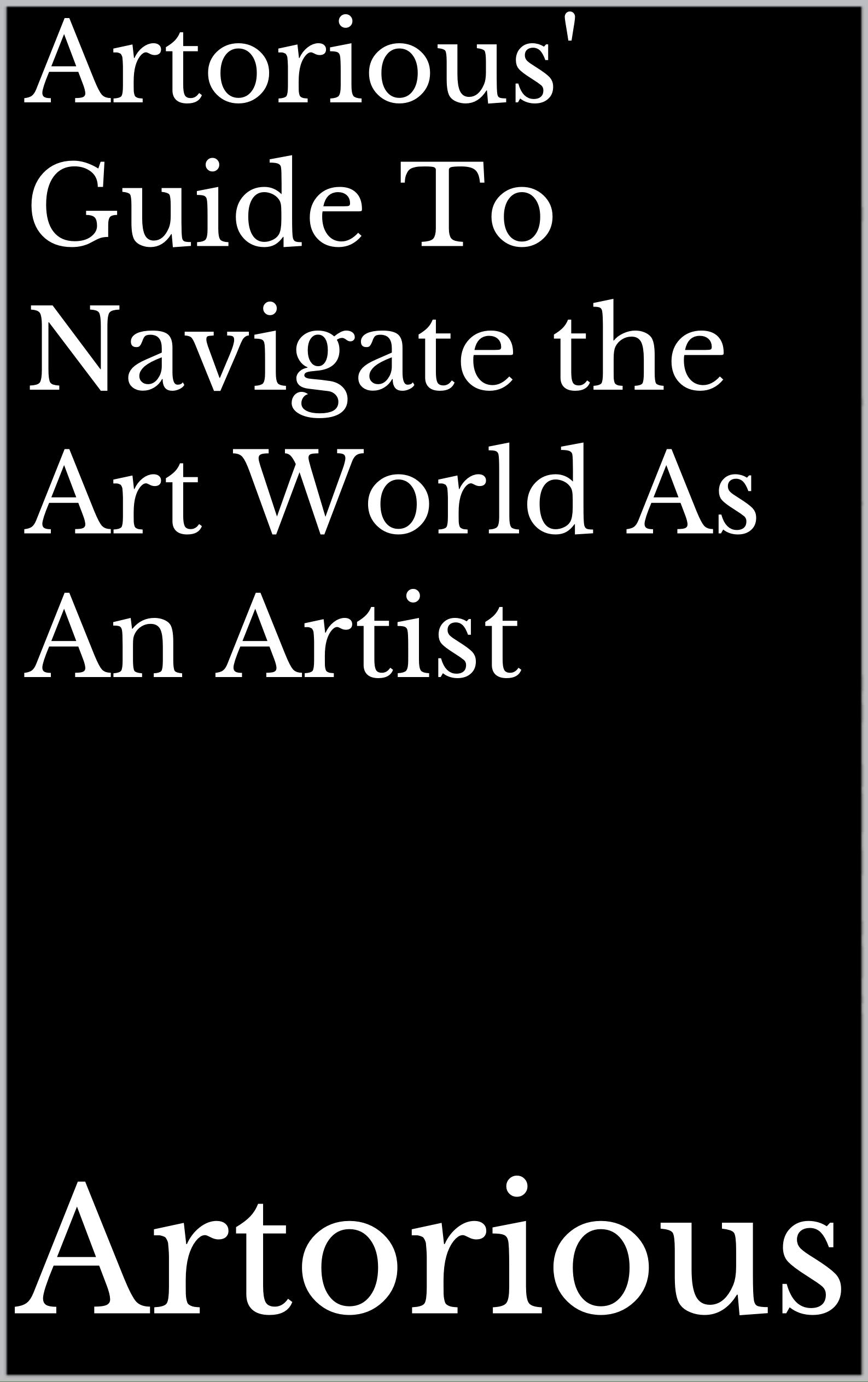 Artorious' Guide To Navigate the Art World As An Artist by Artorious ...