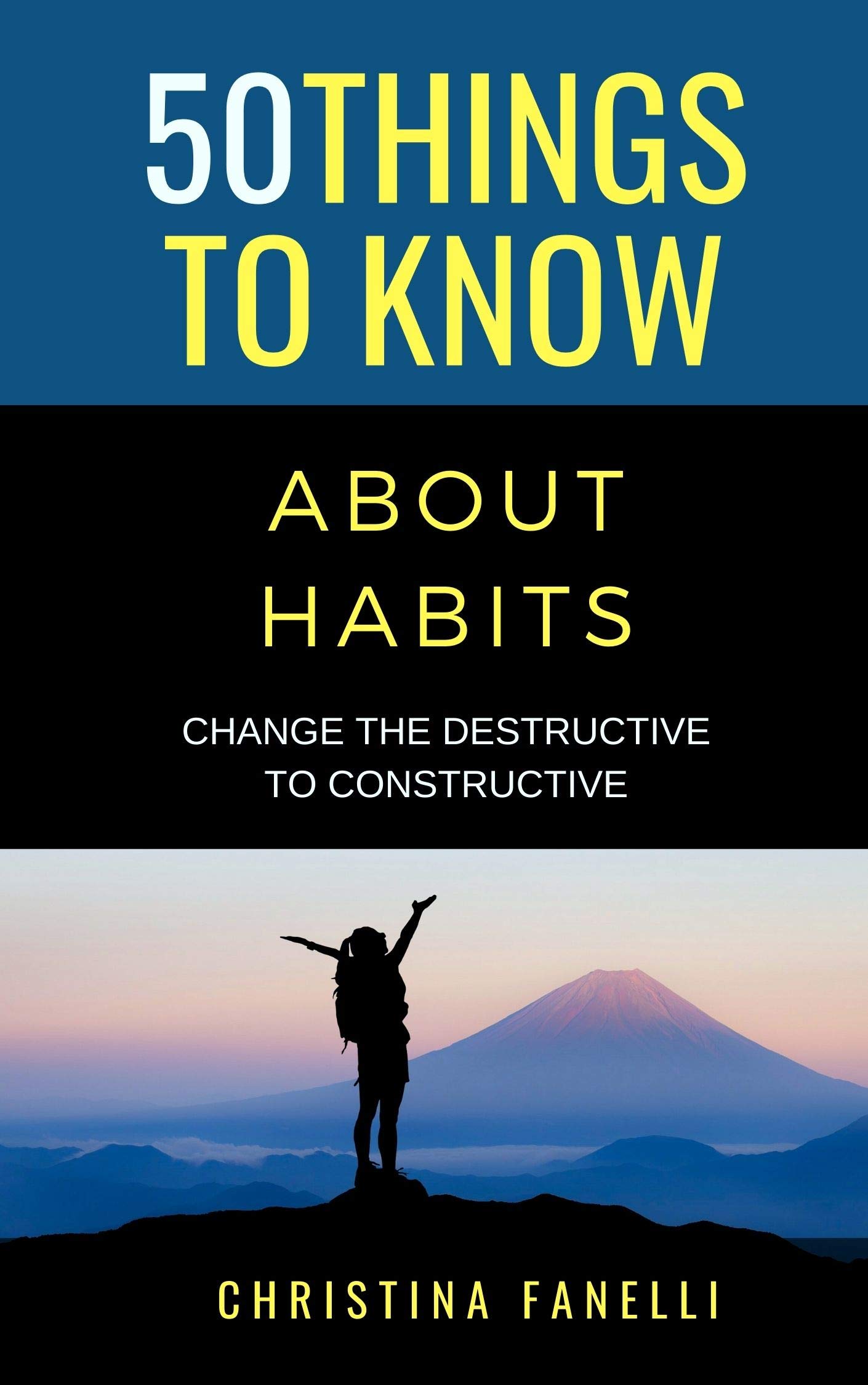50 Things to Know About Habits: Change the Destructive to Constructive ...