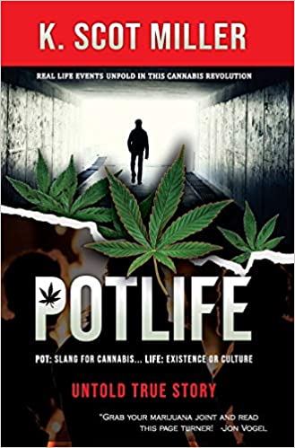 Pot Life: Untold True Story by K. Scot Miller | Goodreads