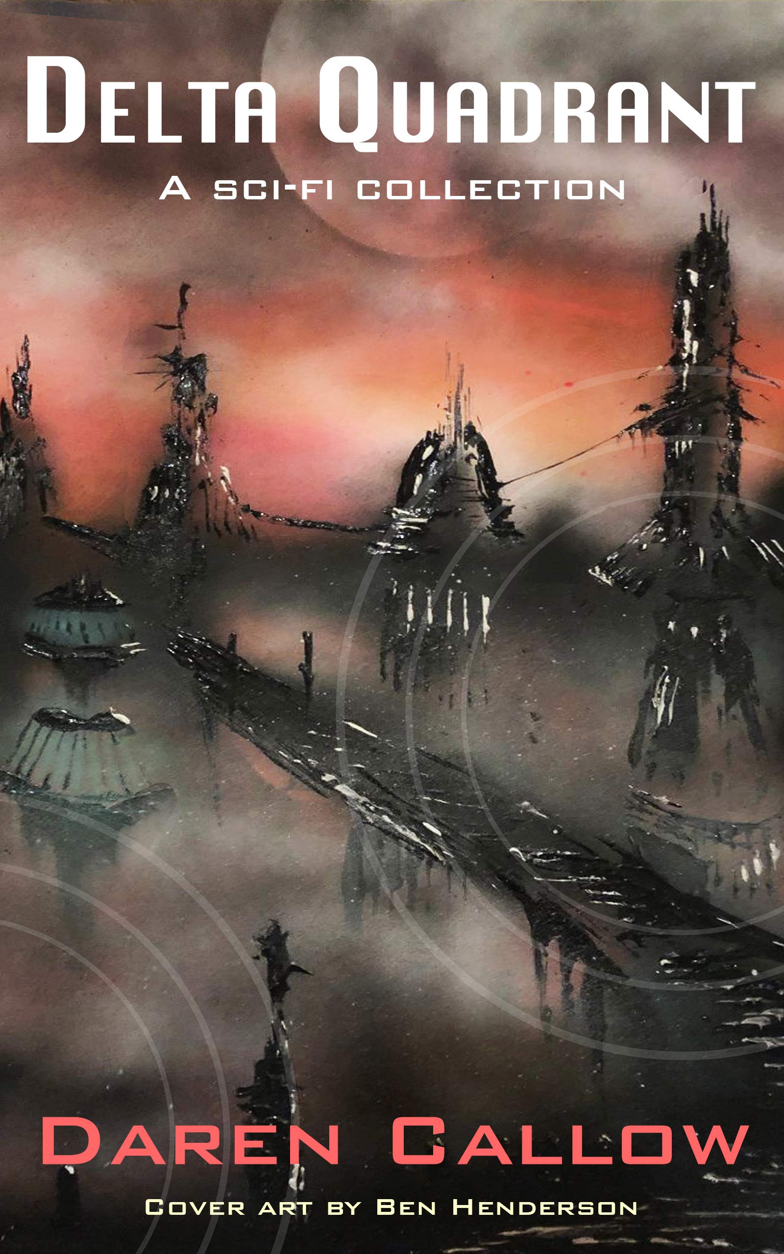 Delta Quadrant 1: A Sci-Fi Collection by Daren Callow | Goodreads