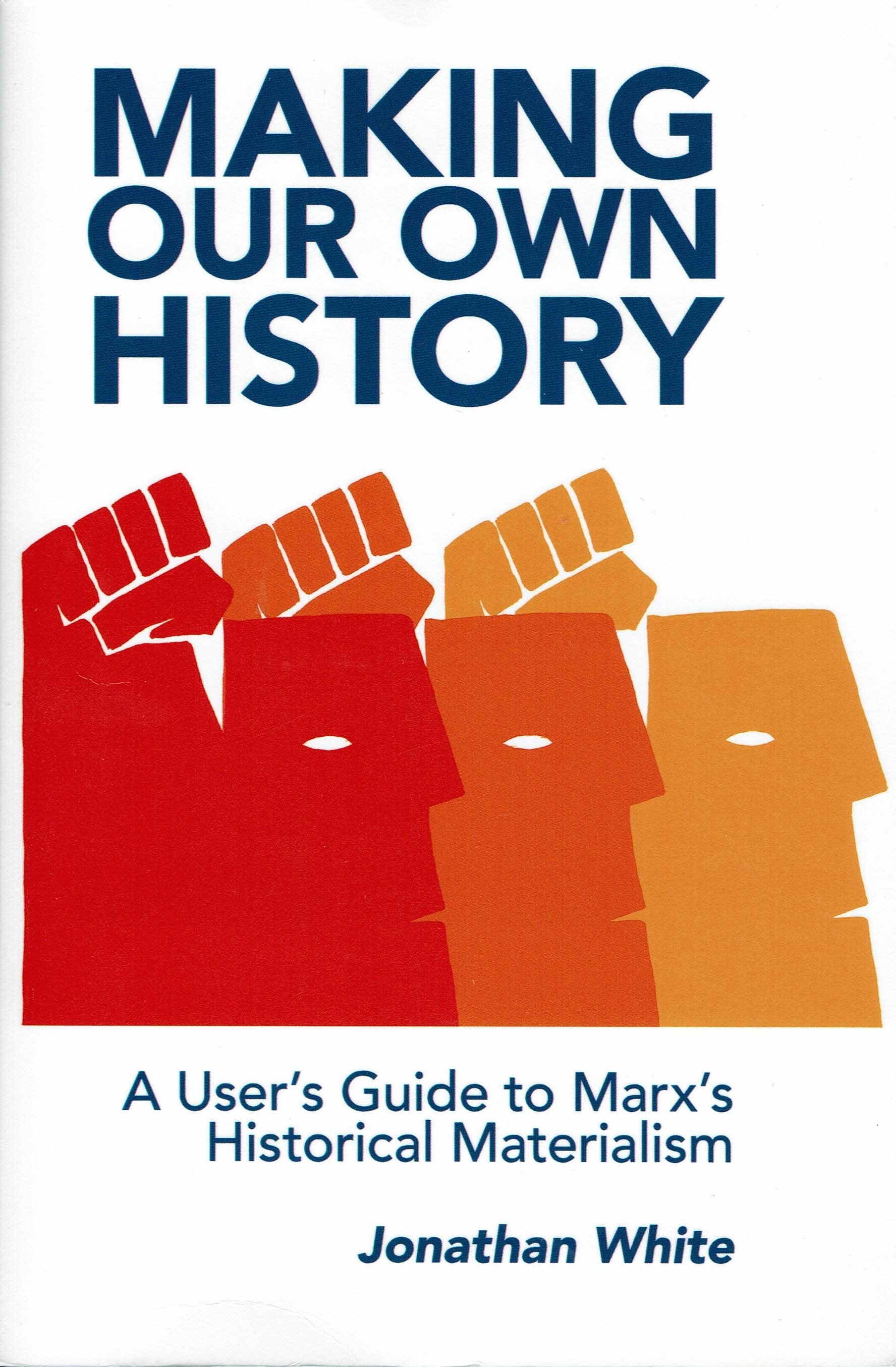 Making Our Own History by Jonathan White | Goodreads