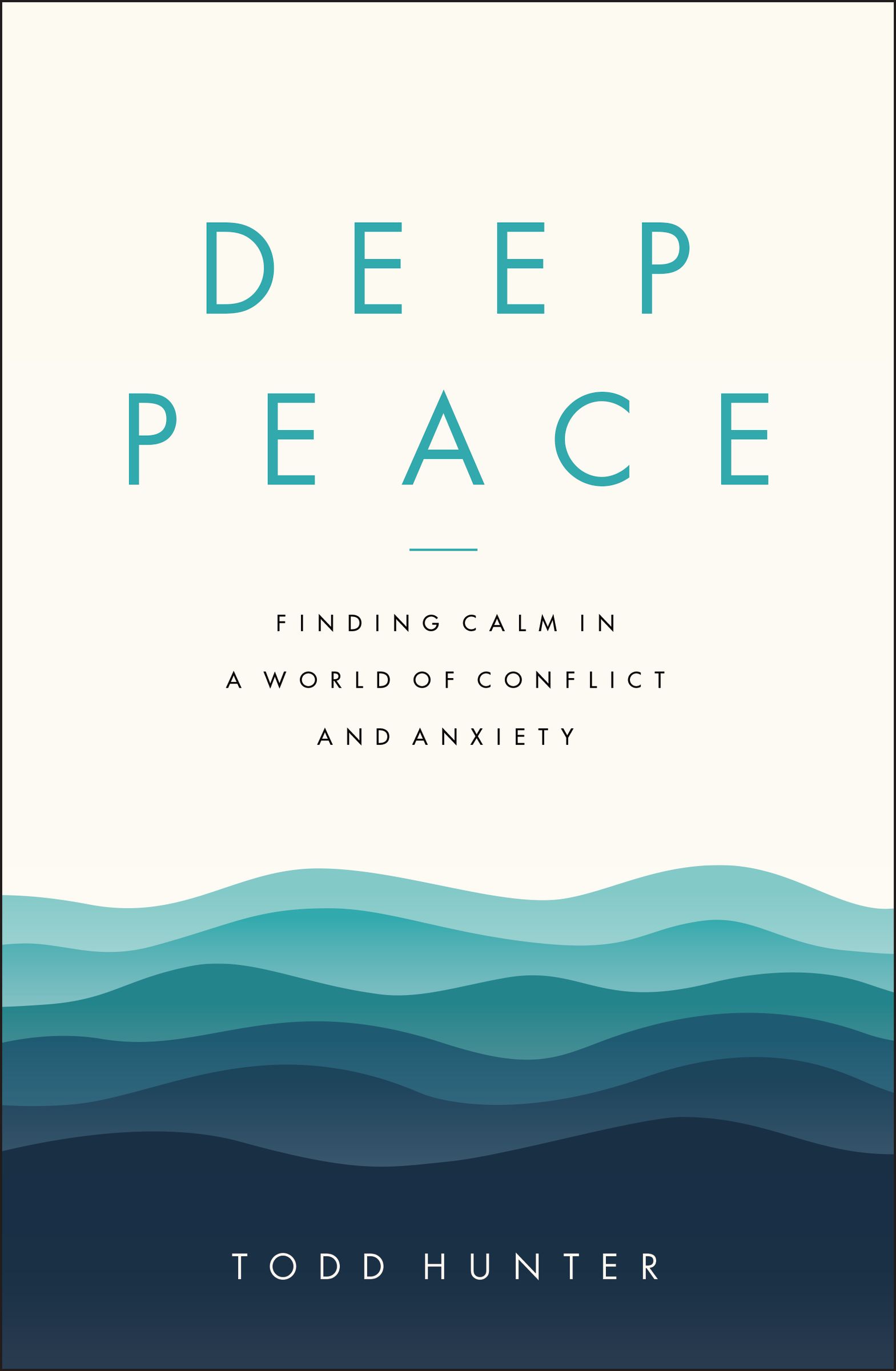 Deep Peace: Finding Calm in a World of Conflict and Anxiety by Todd ...