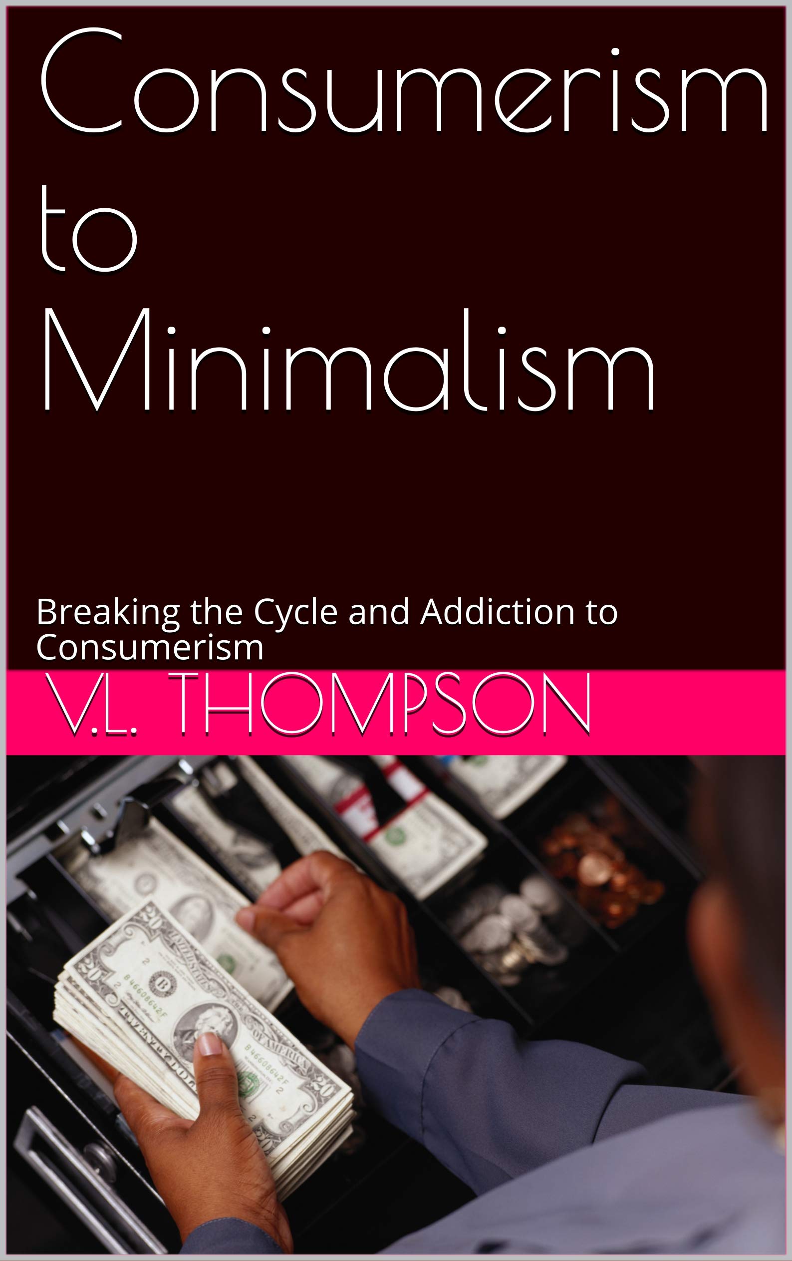 Consumerism to Minimalism: Breaking the Cycle and Addiction to ...