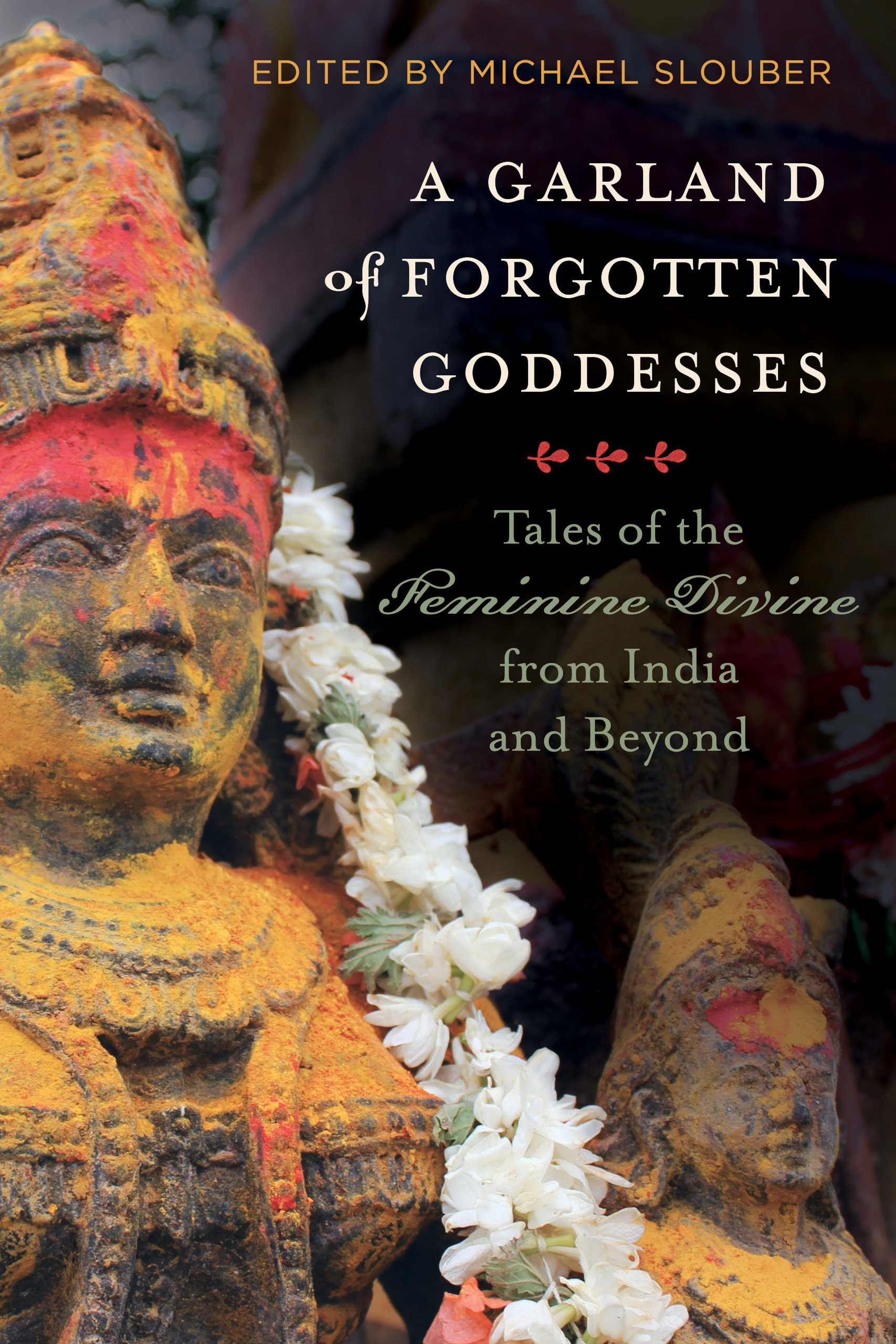 Garland of Forgotten Goddesses: Tales of the Feminine Divine from India ...