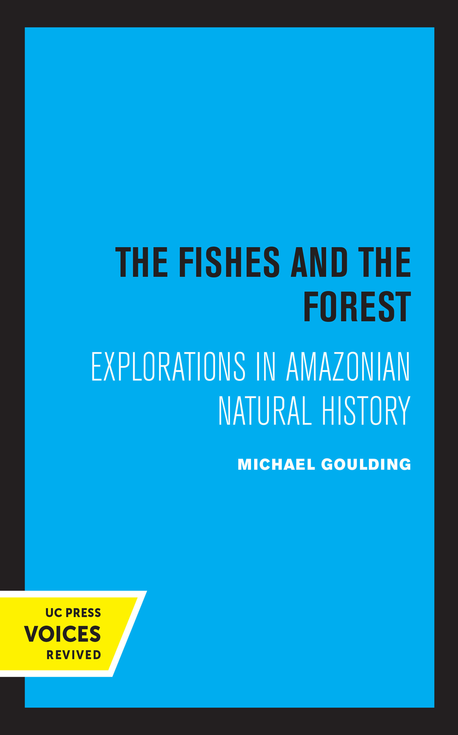 The Fishes and the Forest: Explorations in Amazonian Natural History by ...