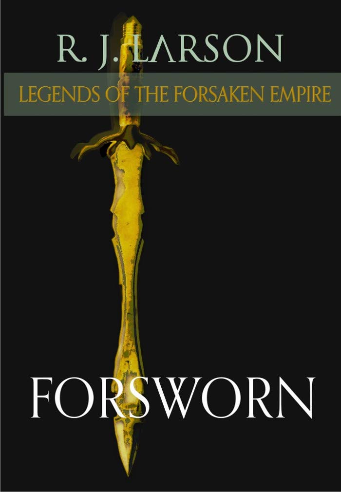 Forsworn (Legends of the Forsaken Empire Book 3) by R.J. Larson | Goodreads
