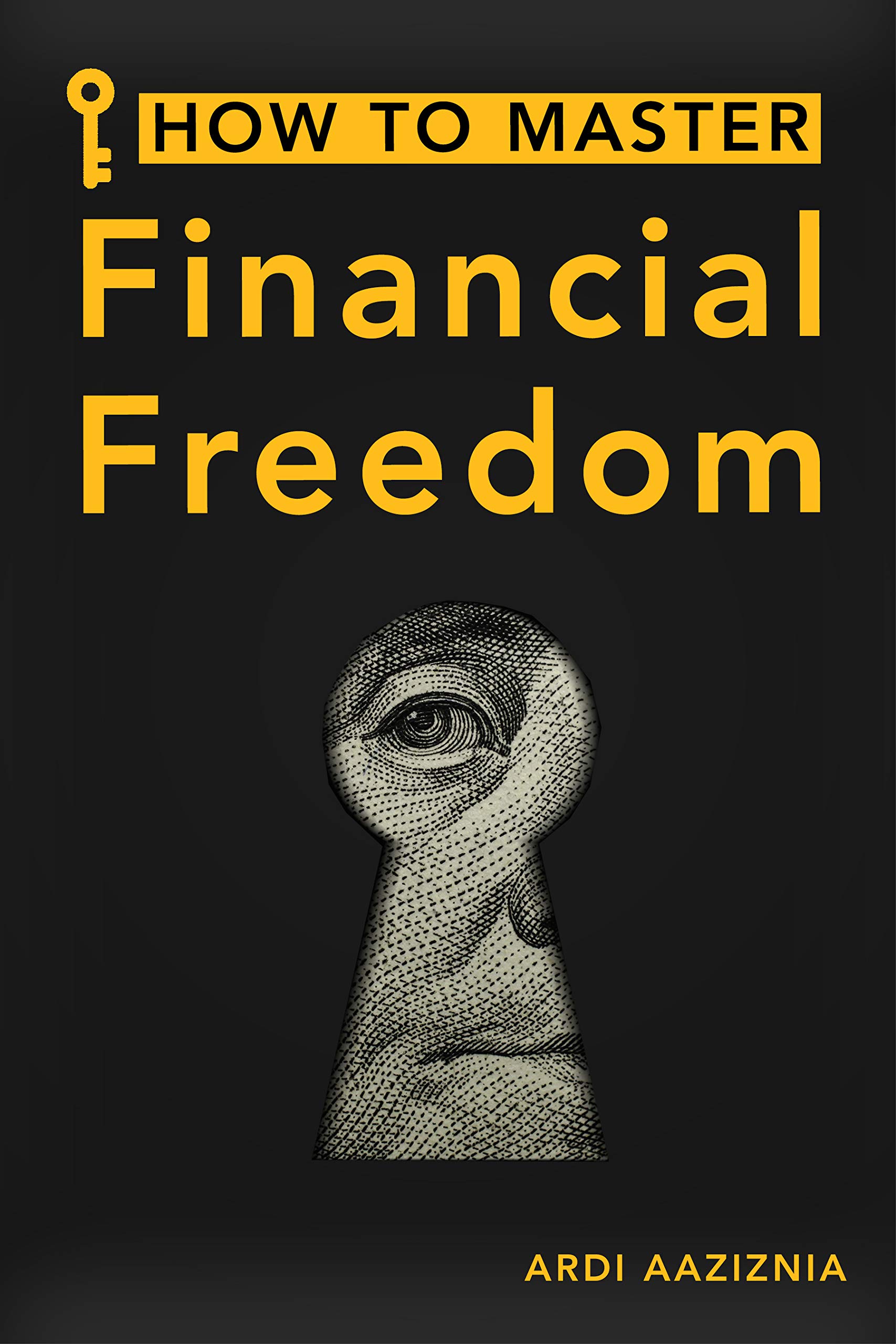 How to Master Financial Freedom by Ardi Aaziznia | Goodreads
