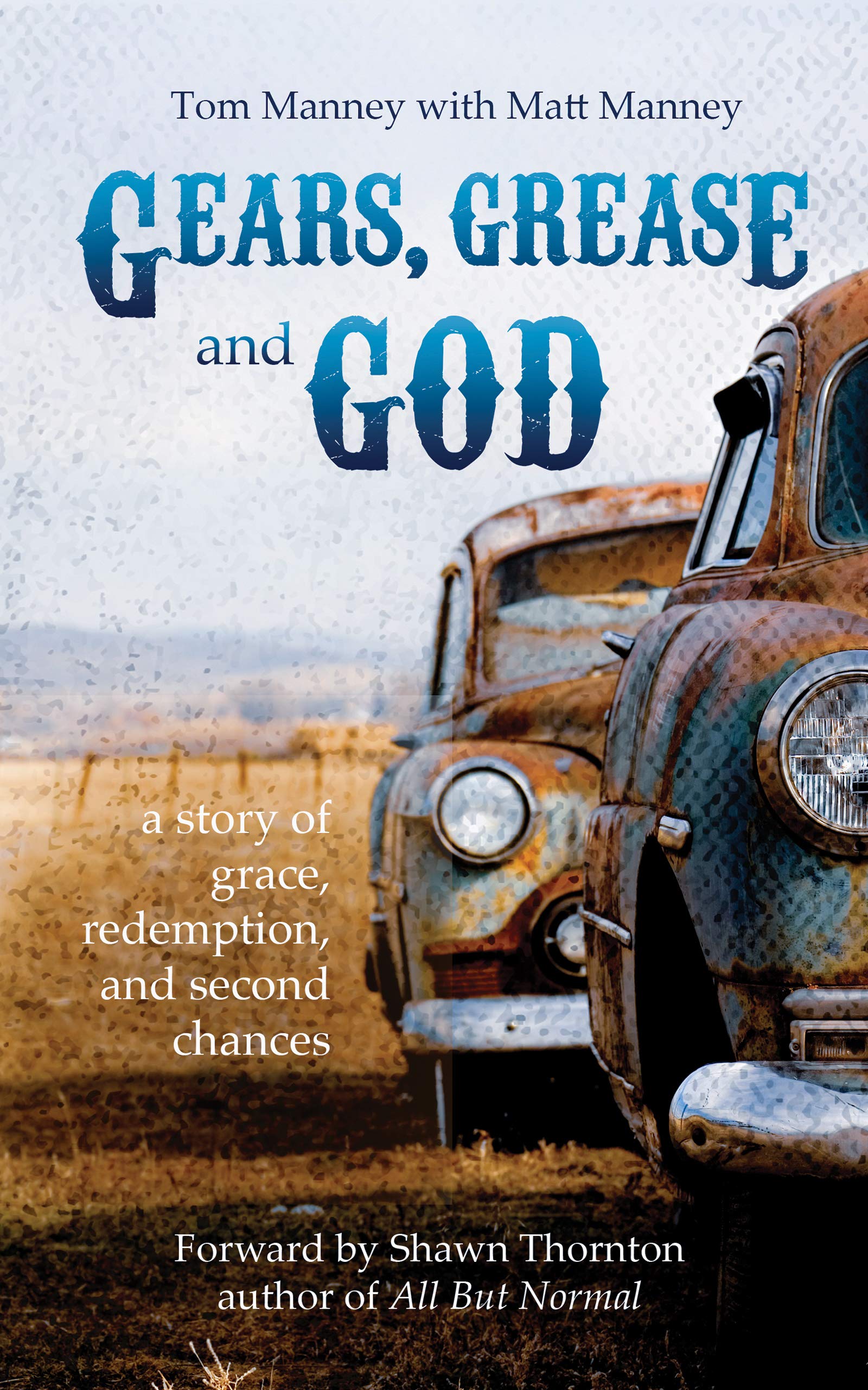 Gears, Grease, and God: A Story of Grace, Redemption, and Second ...