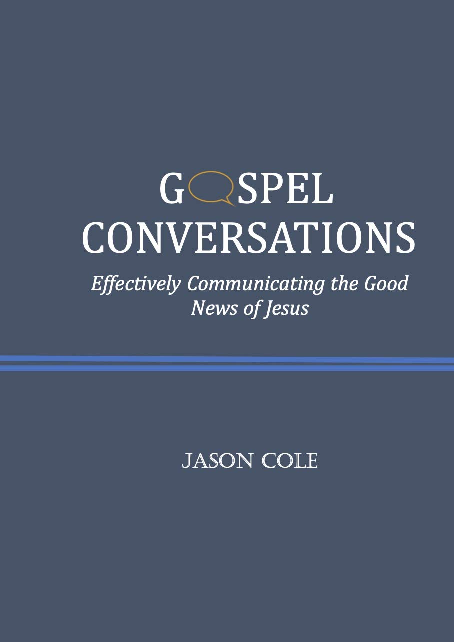 Gospel Conversations: Effectively Communicating the Good News of Jesus ...