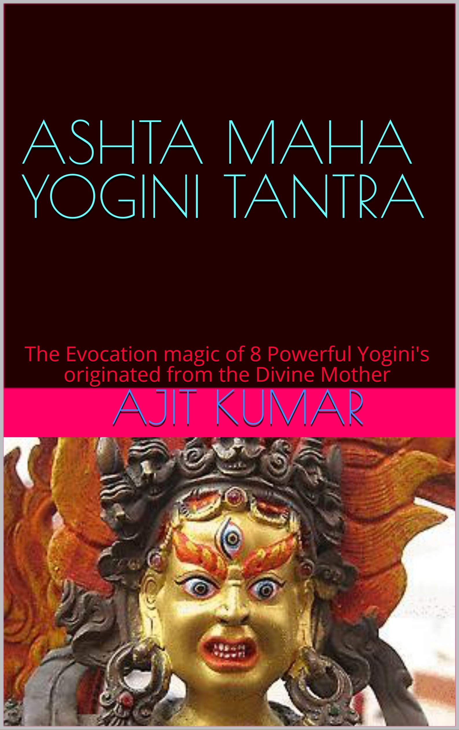 Ashta Maha Yogini Tantra: The Evocation magic of 8 Powerful Yogini's ...