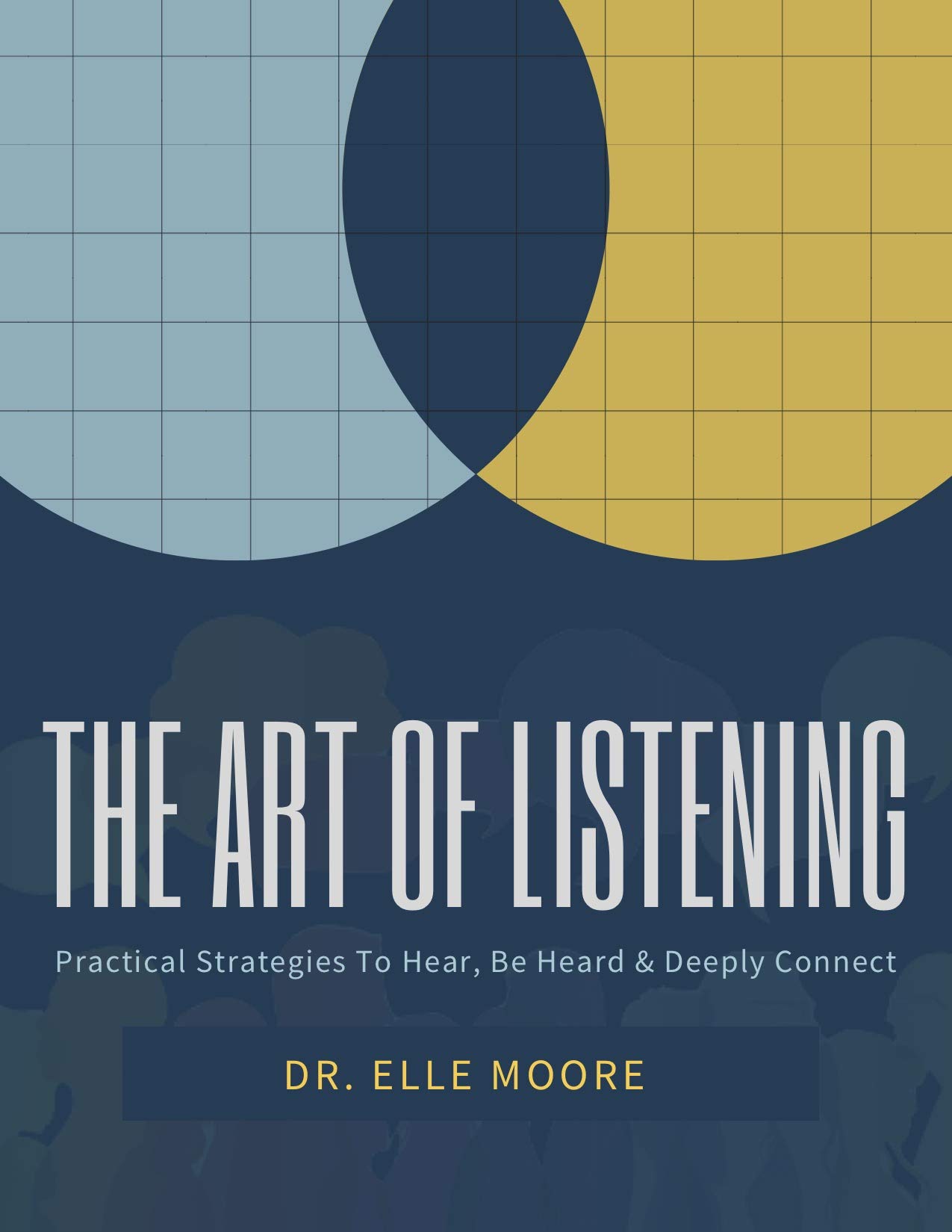 THE ART OF LISTENING : Practical Strategies to Hear, Be Heard & Deeply ...