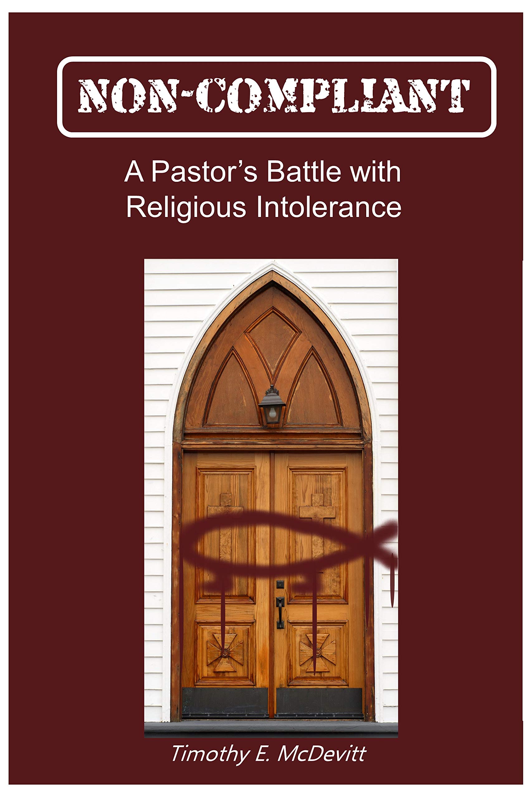 Non-Compliant: A Pastor's Battle with Religious Intolerance by Timothy ...