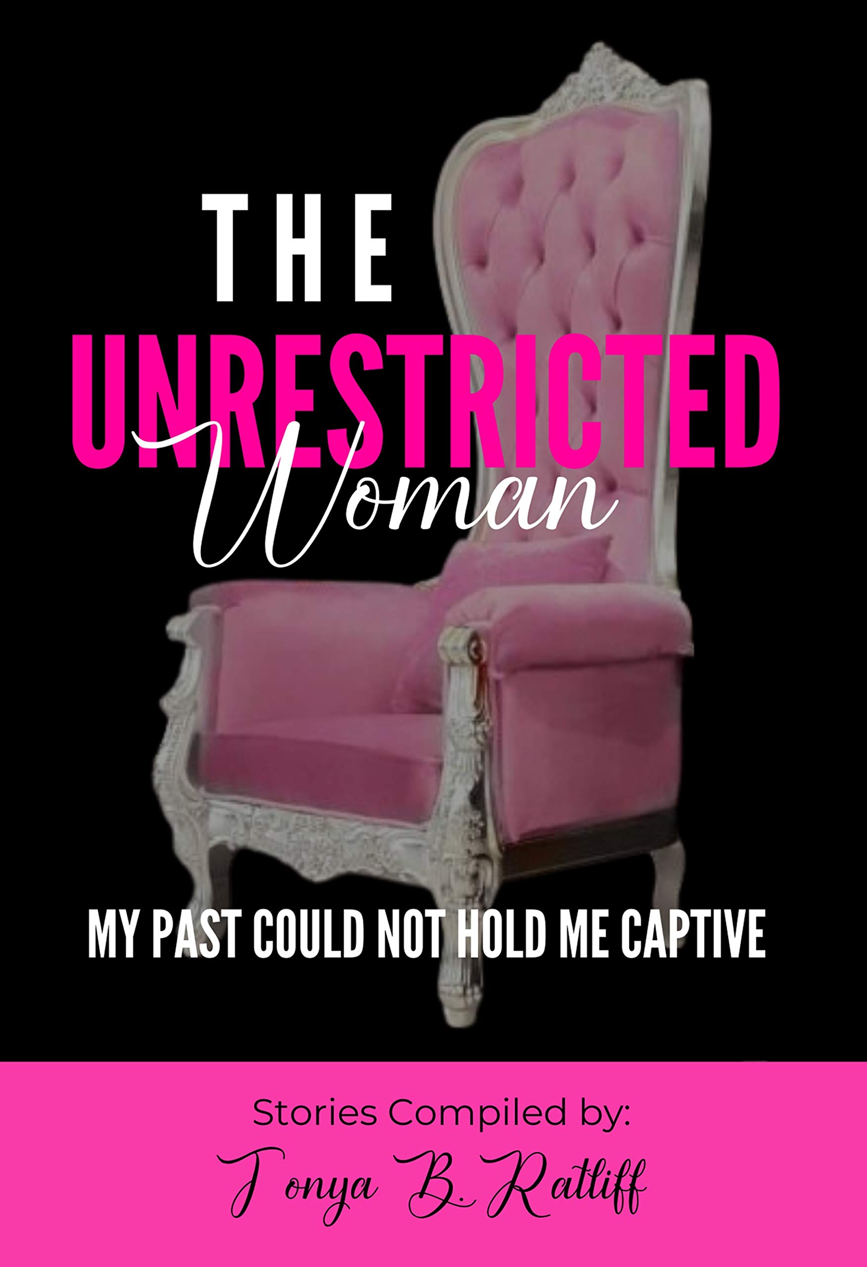 The Unrestricted Woman: My Past Could Not Hold Me Captive by Tonya ...